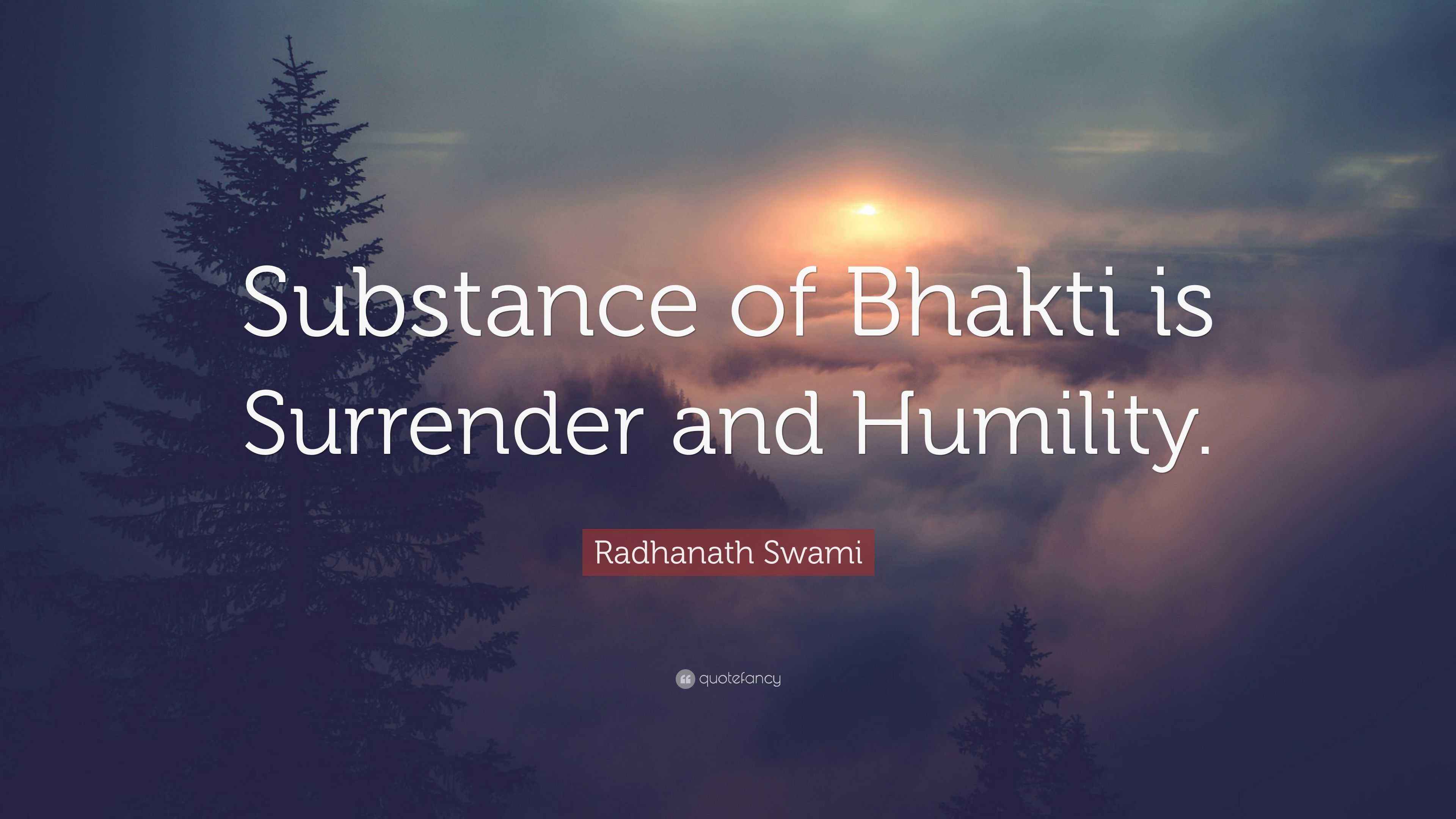 Radhanath Swami Quote: “Substance of Bhakti is Surrender and Humility.”
