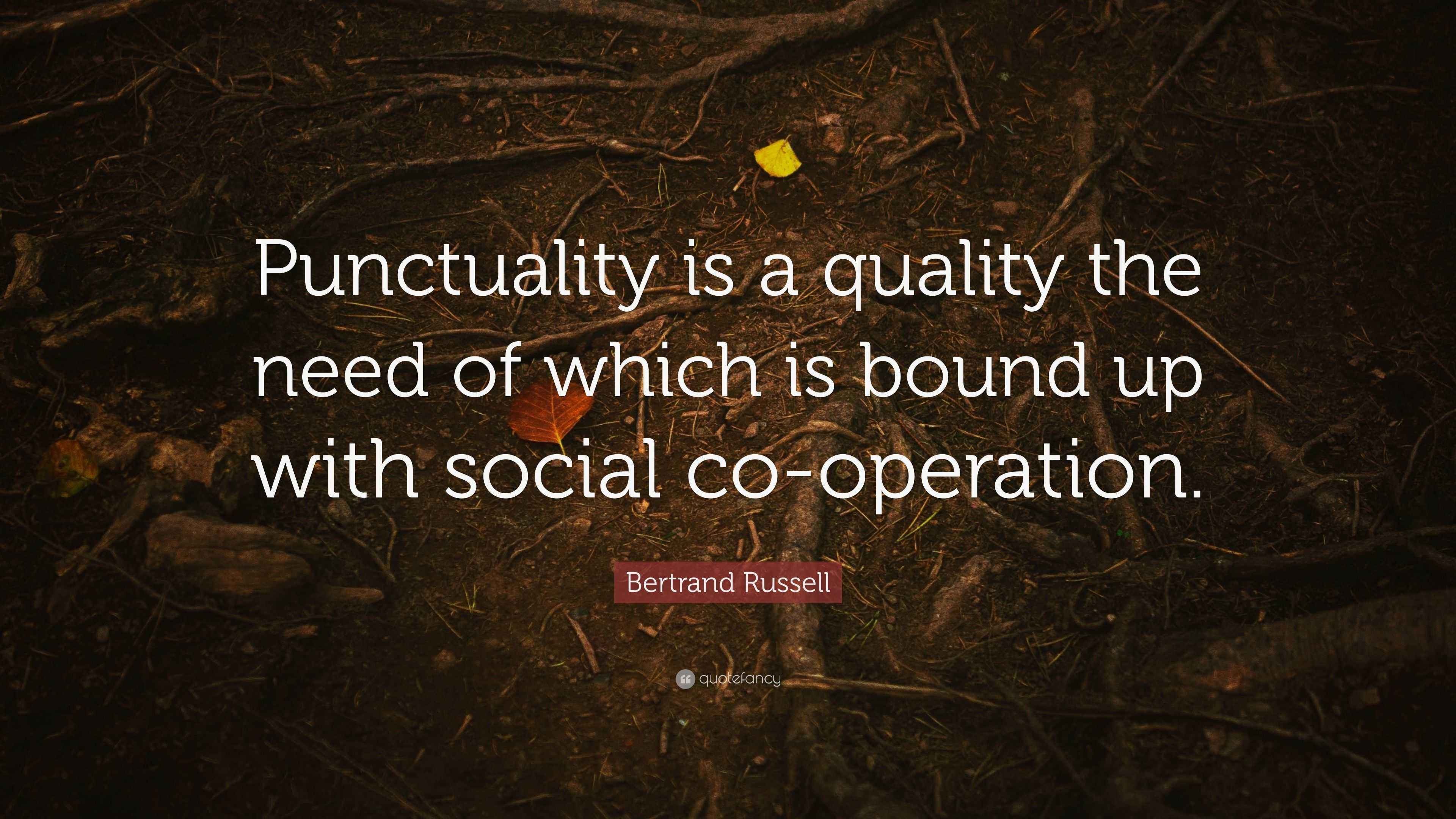Bertrand Russell Quote: “Punctuality is a quality the need of which is ...