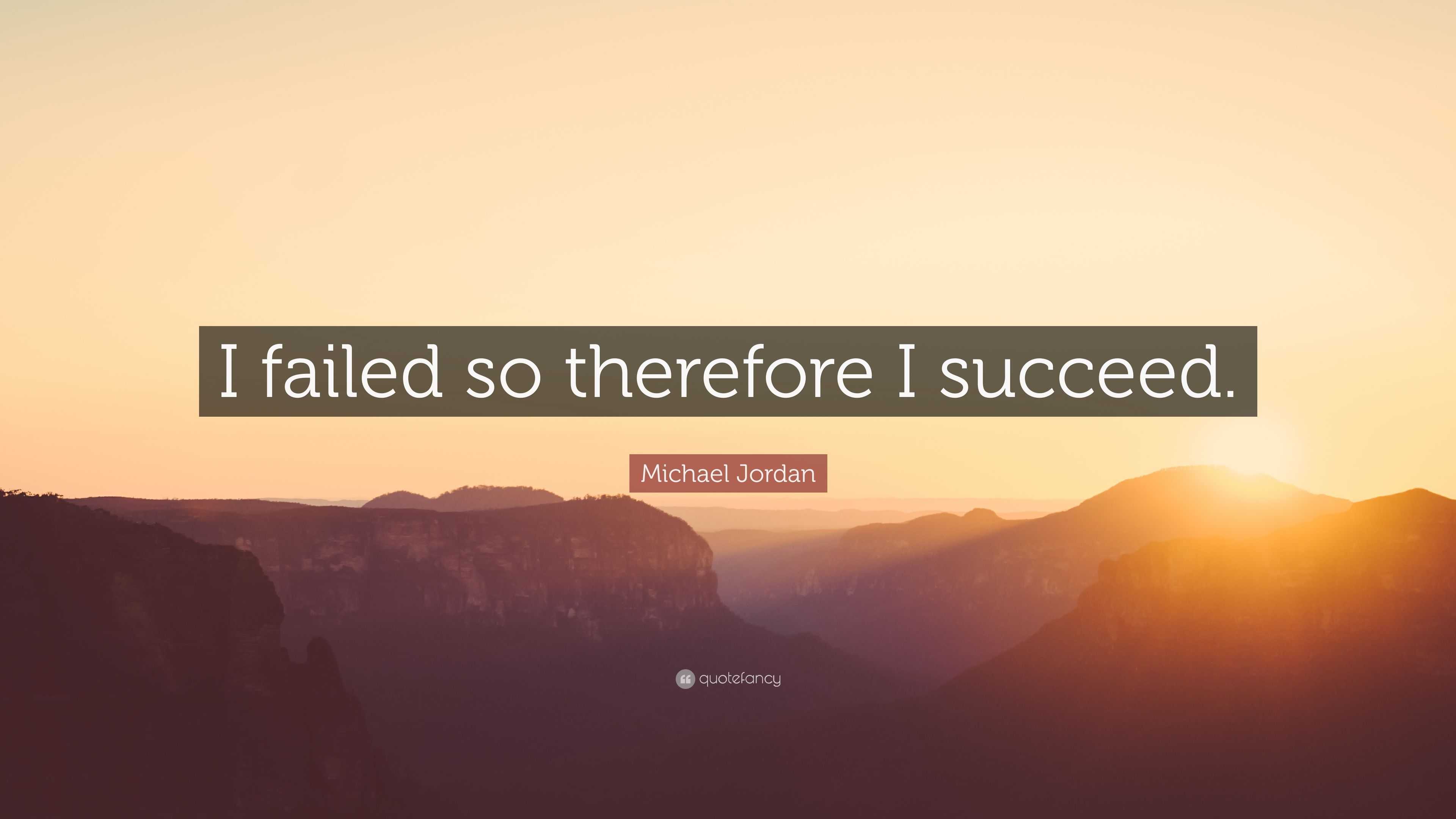 Michael Jordan Quote: “I failed so therefore I succeed.”