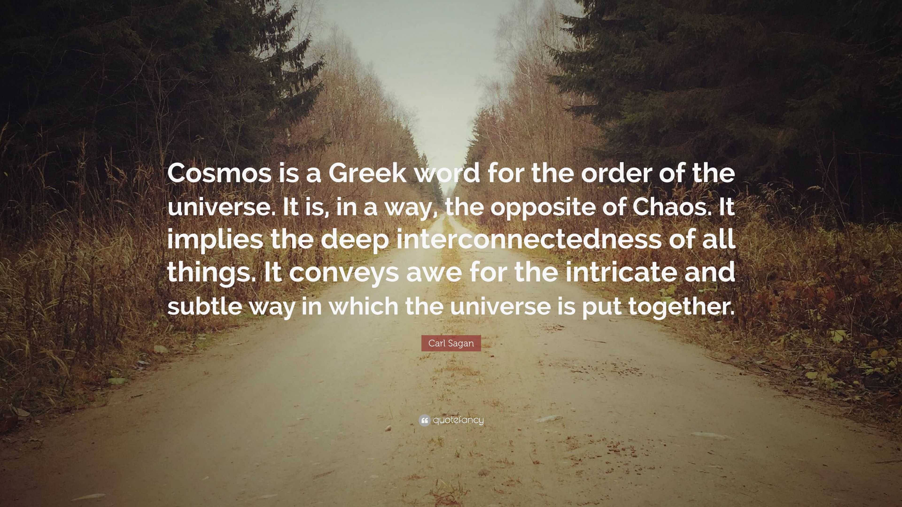 Carl Sagan Quote: “Cosmos is a Greek word for the order of the universe ...