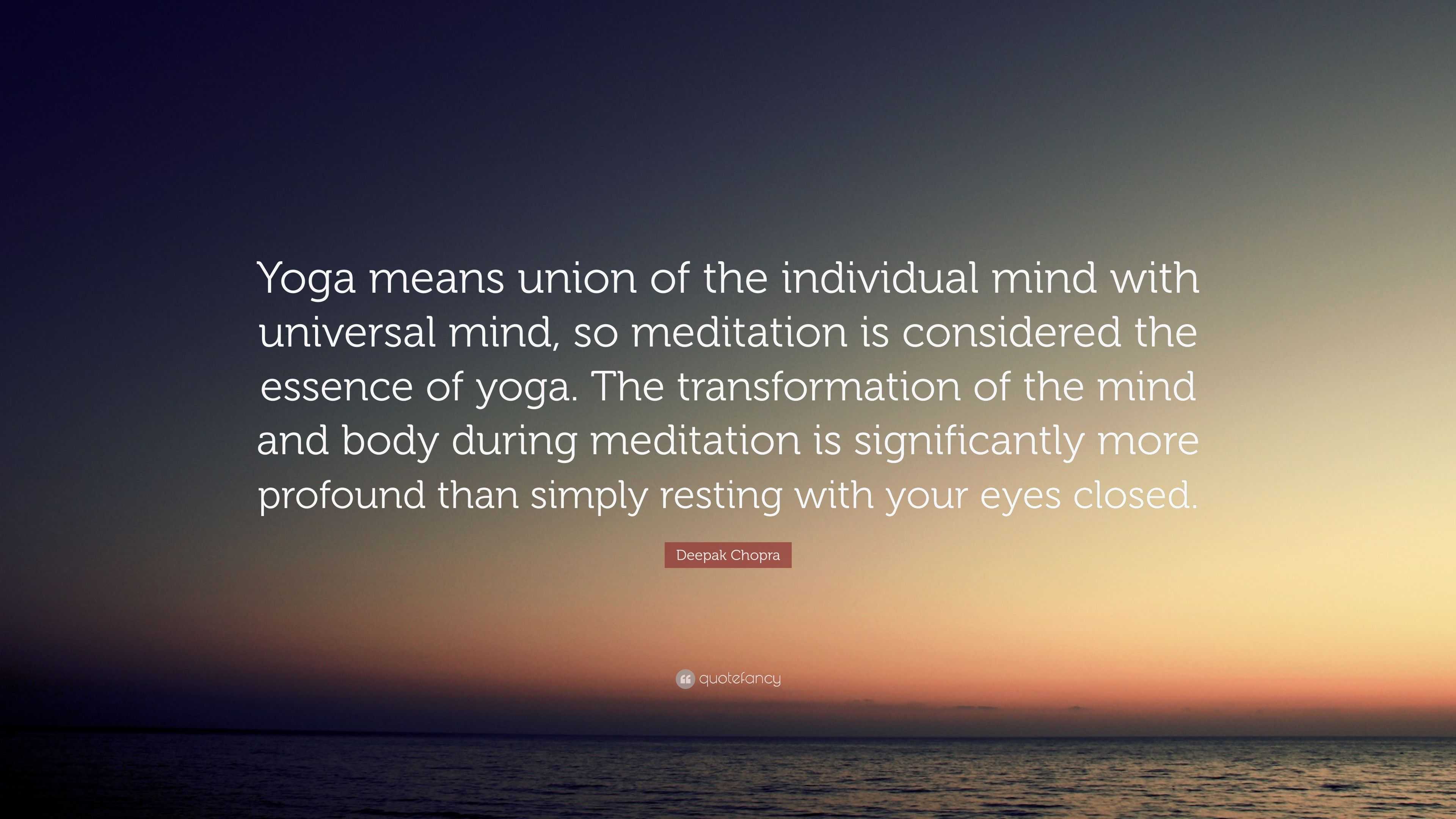 Deepak Chopra Quote: “Yoga means union of the individual mind with ...