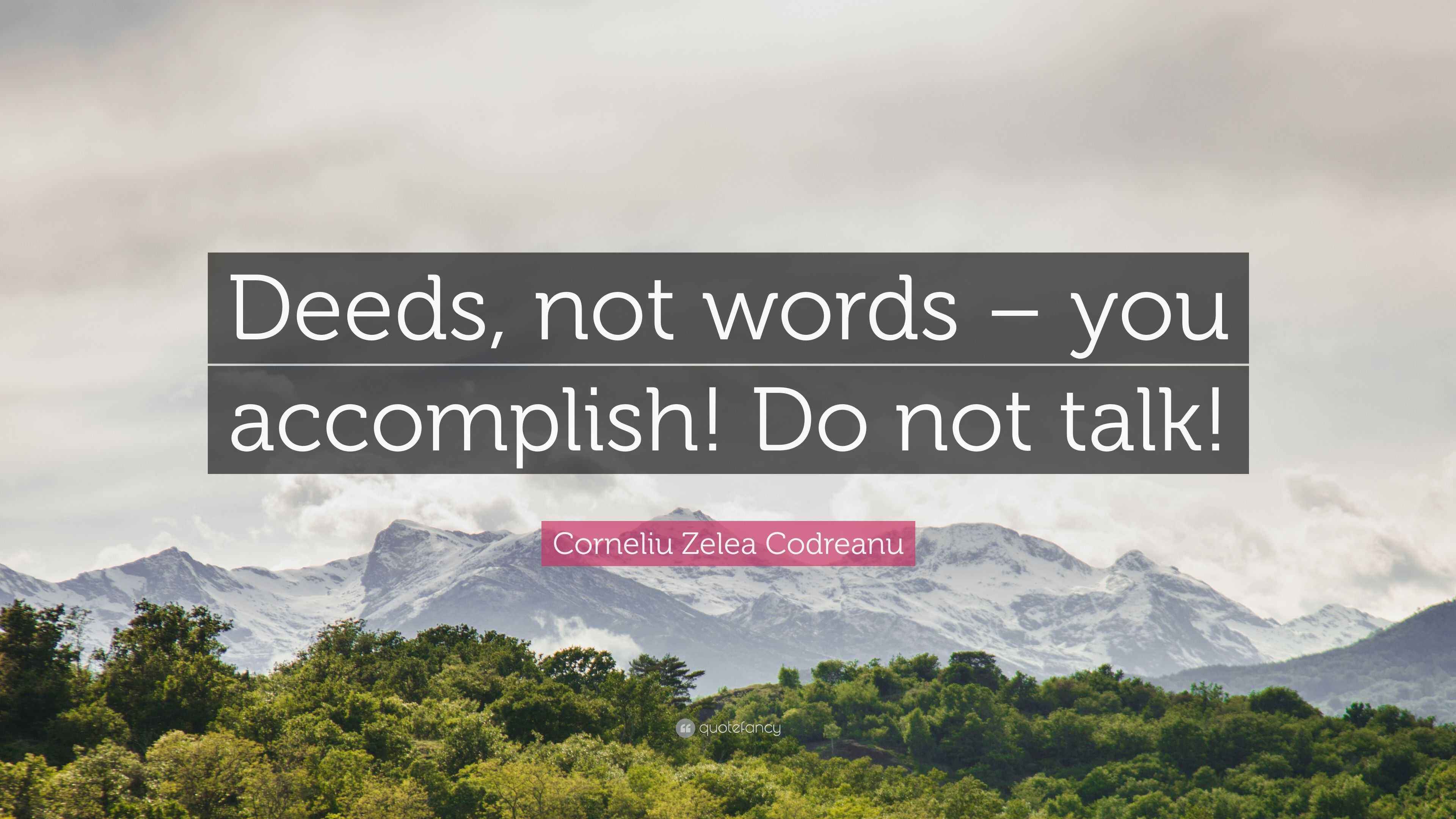 Corneliu Zelea Codreanu Quote: “Deeds, not words – you accomplish! Do ...