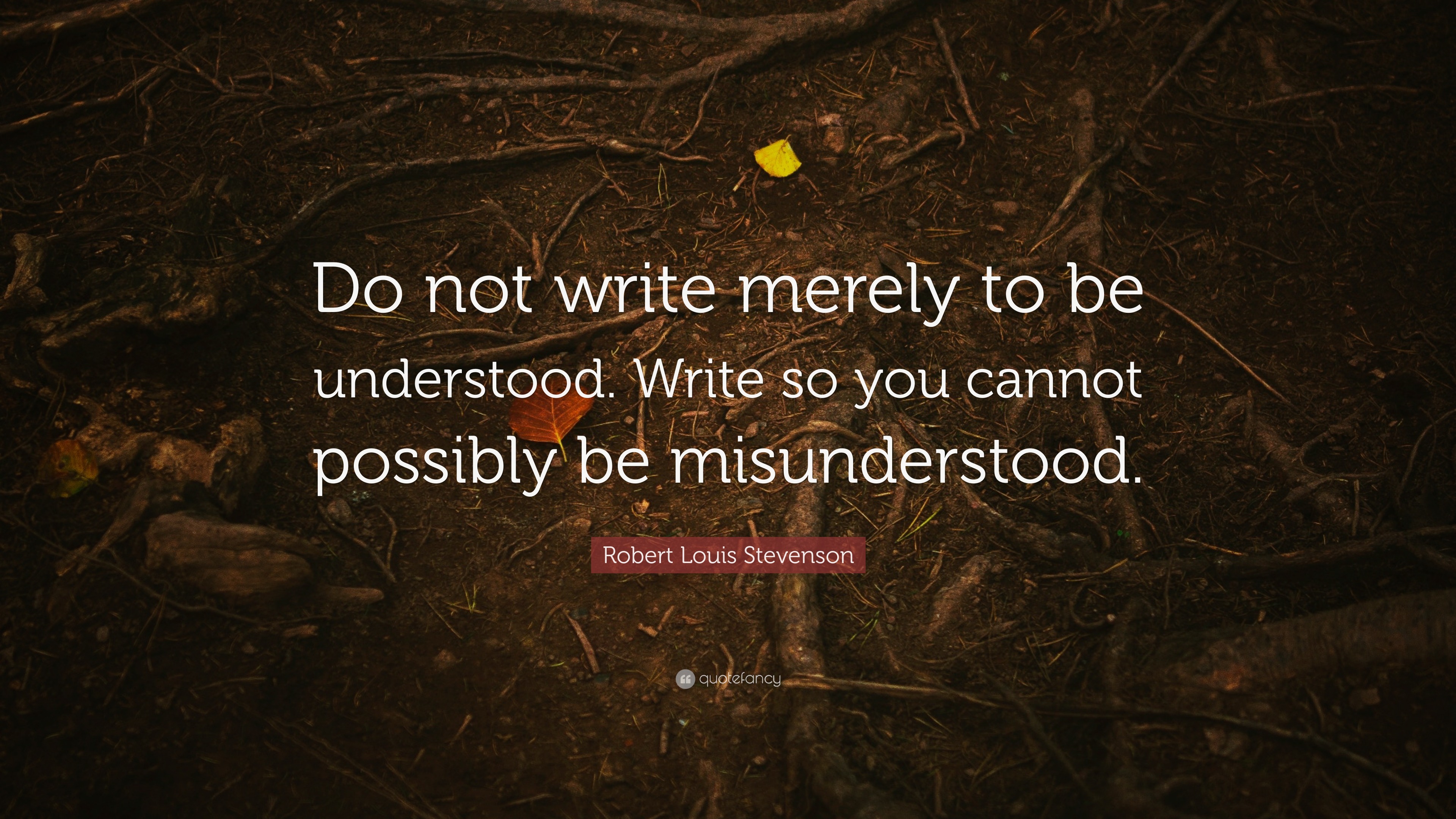 Robert Louis Stevenson Quote: “Do not write merely to be understood ...