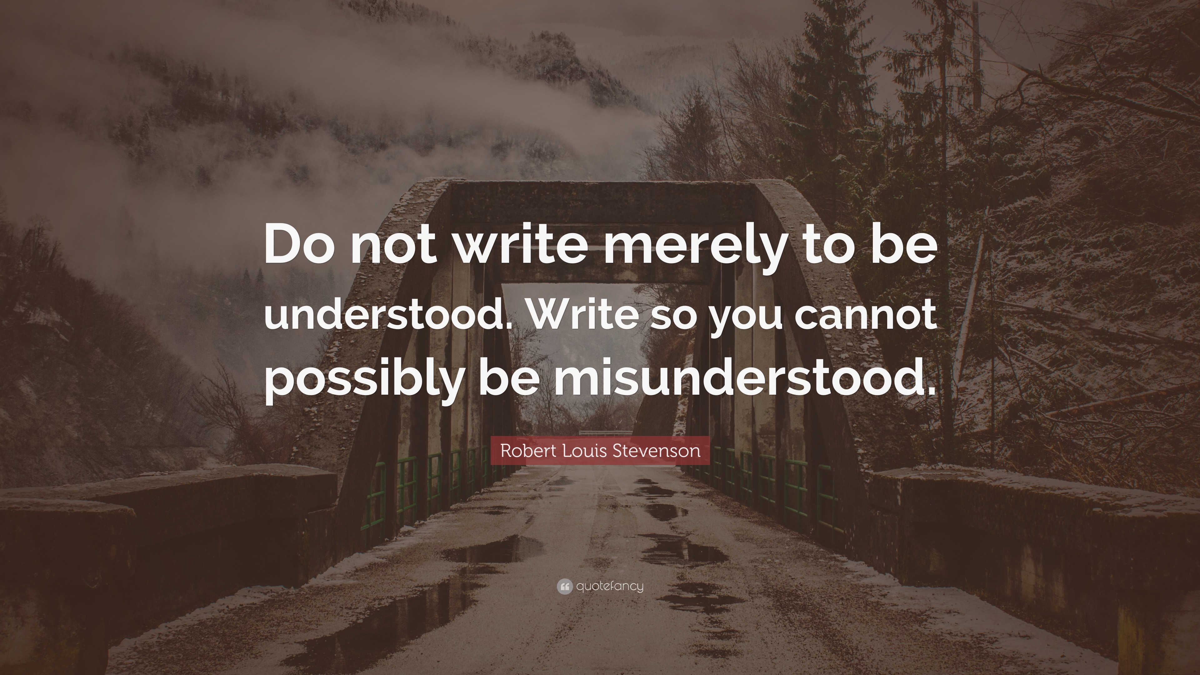 Robert Louis Stevenson Quote: “Do not write merely to be understood ...