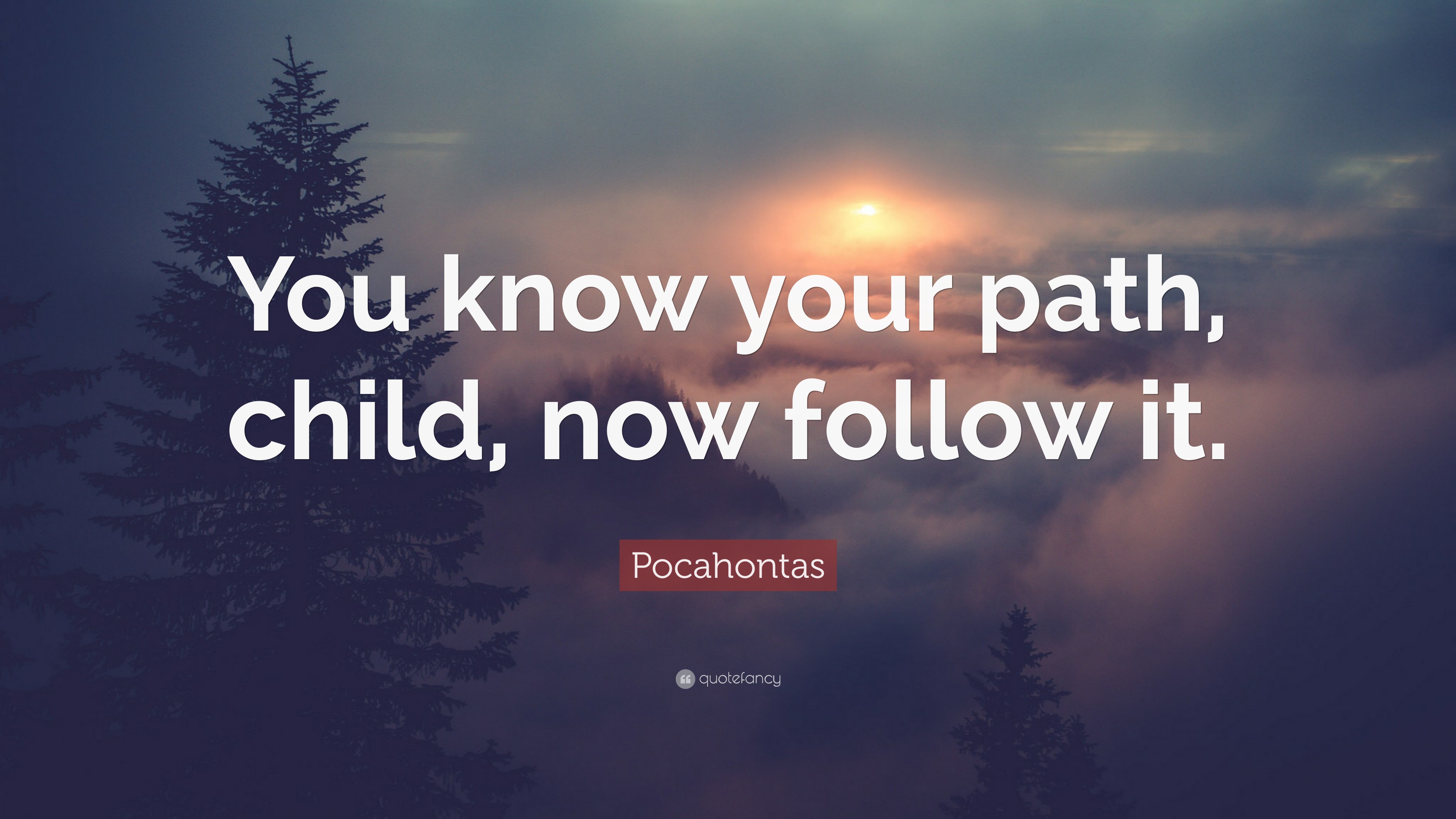 Pocahontas Quote: “You know your path, child, now follow it.”