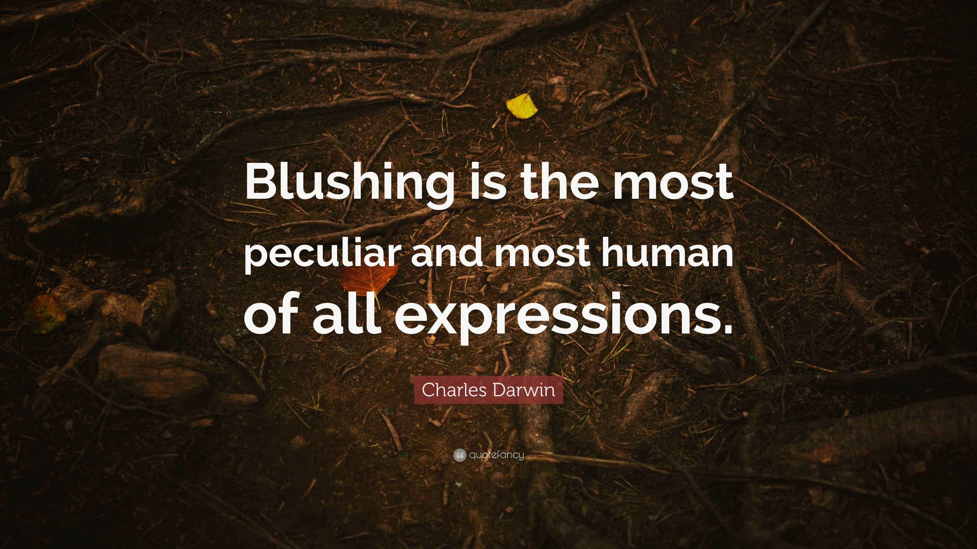 Charles Darwin Quote: “Blushing is the most peculiar and most human of ...