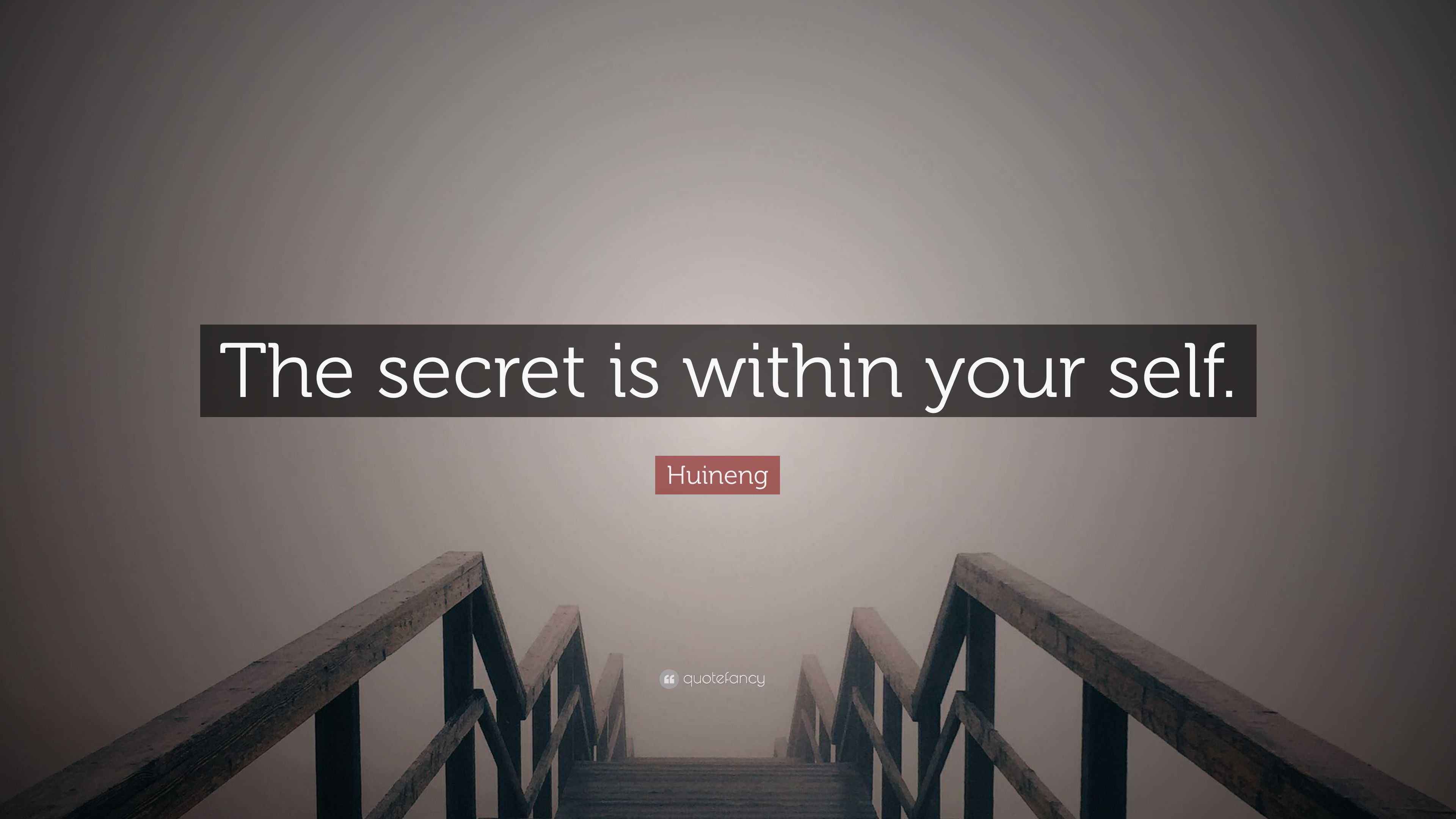 Huineng Quote: “The secret is within your self.”
