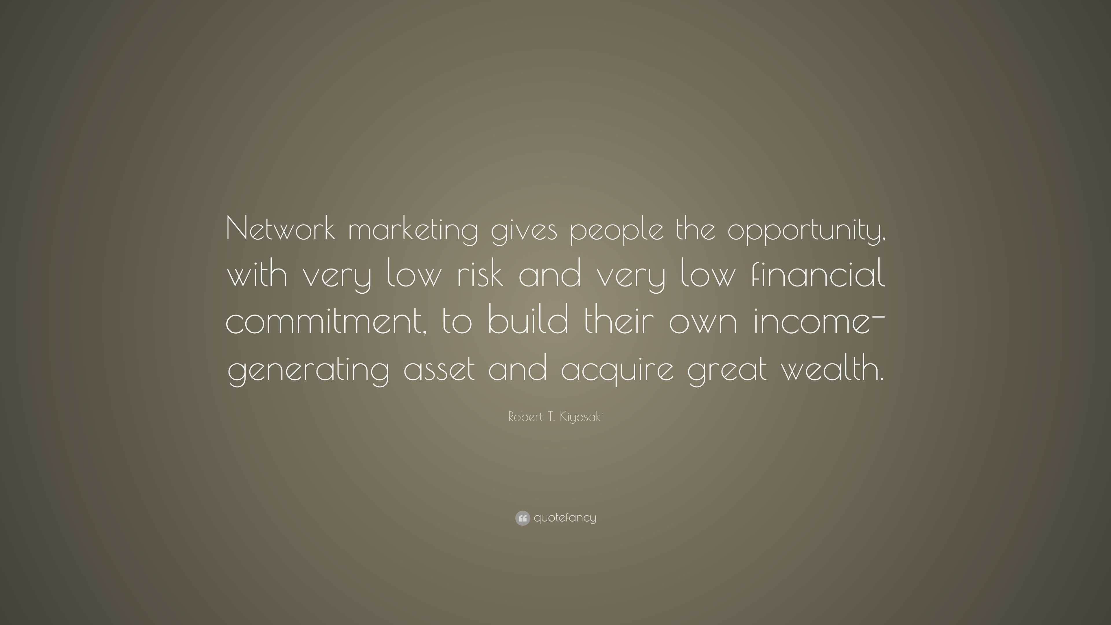 Robert T. Kiyosaki Quote: “Network marketing gives people the ...