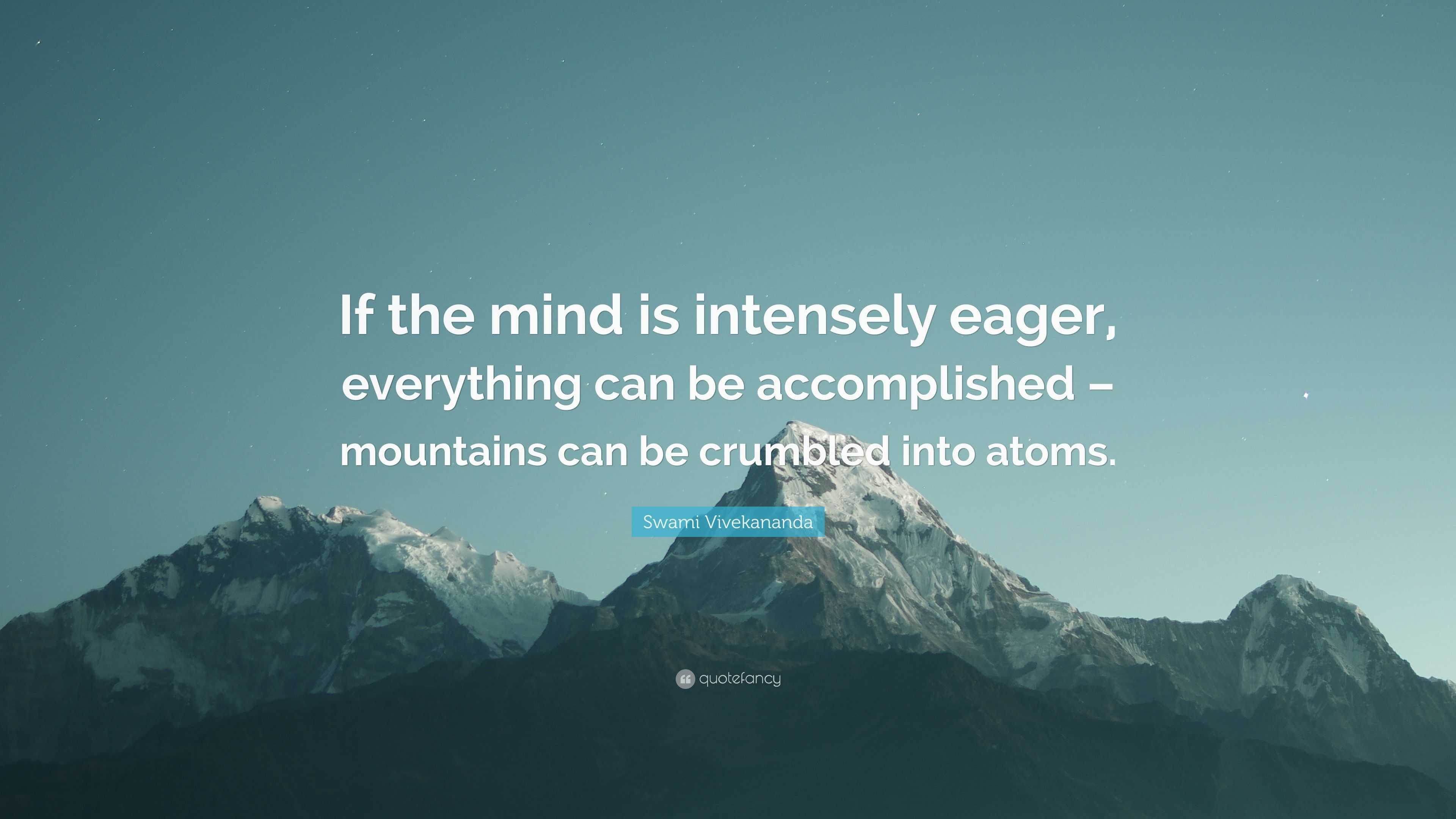 Swami Vivekananda Quote: “If the mind is intensely eager, everything ...