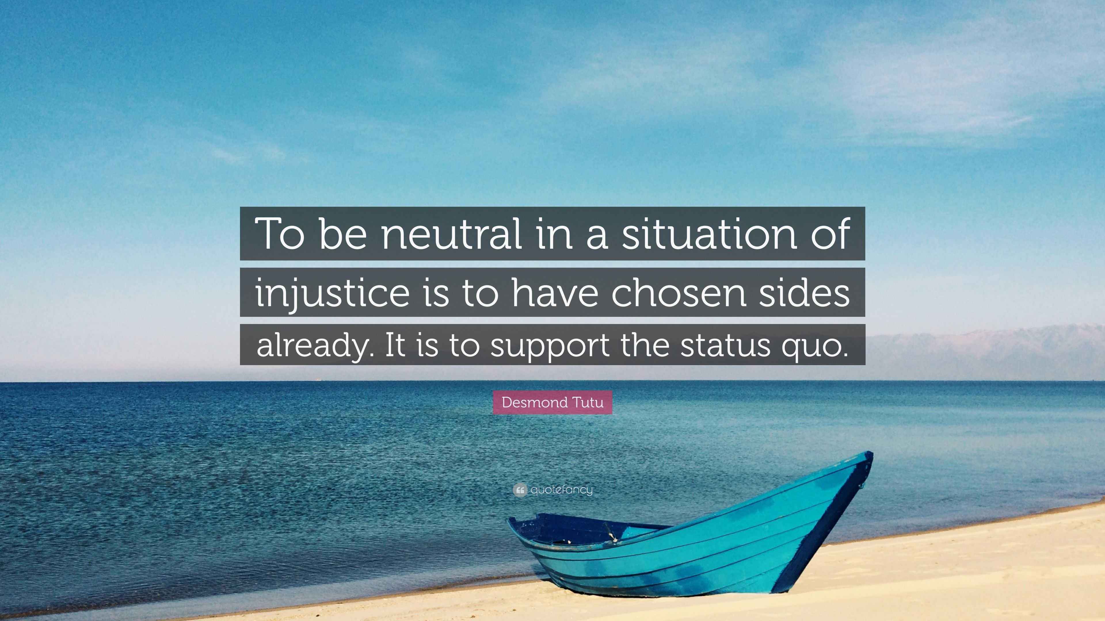 Desmond Tutu Quote: “To be neutral in a situation of injustice is to ...
