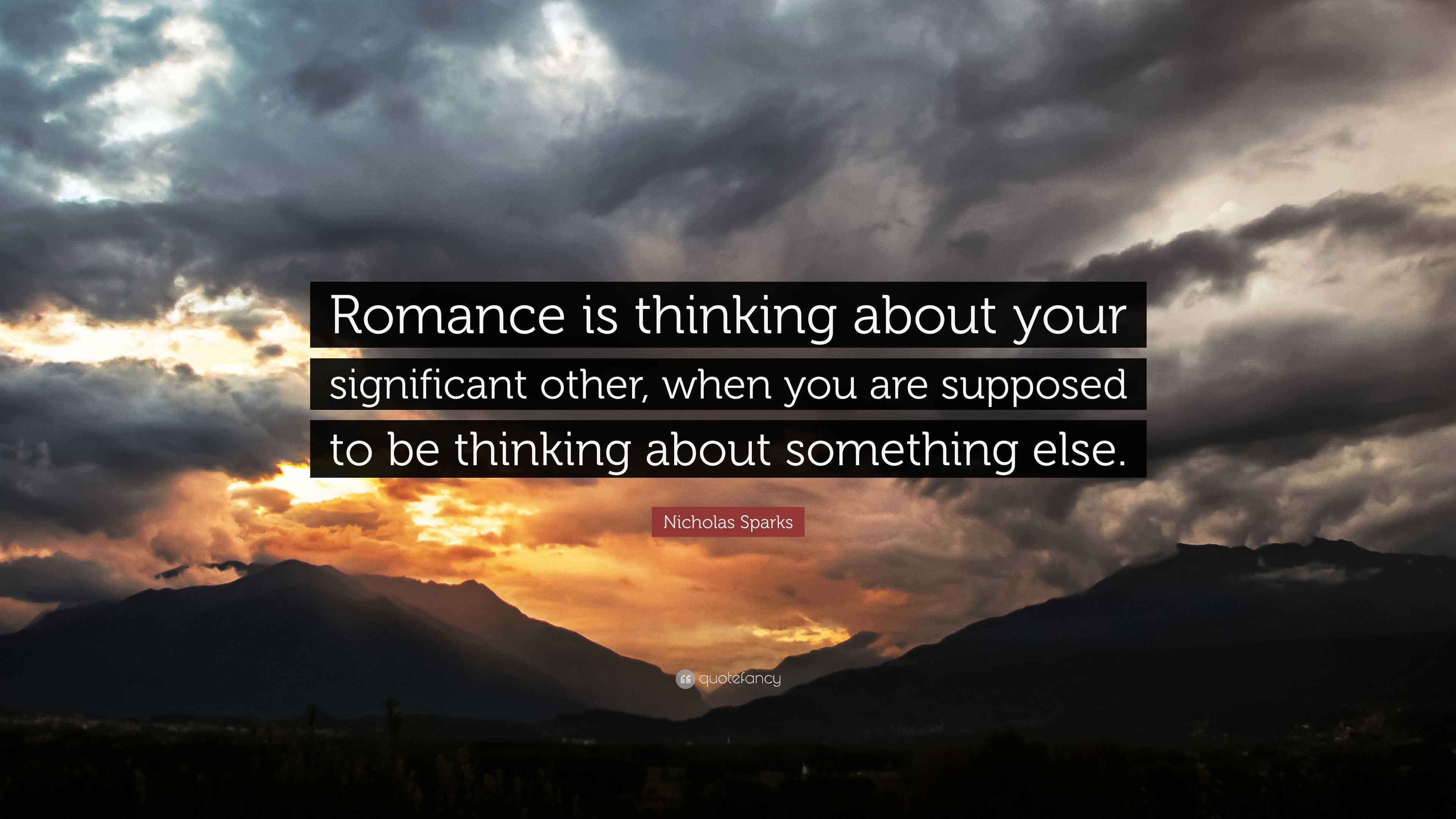 Nicholas Sparks Quote: “Romance is thinking about your significant ...