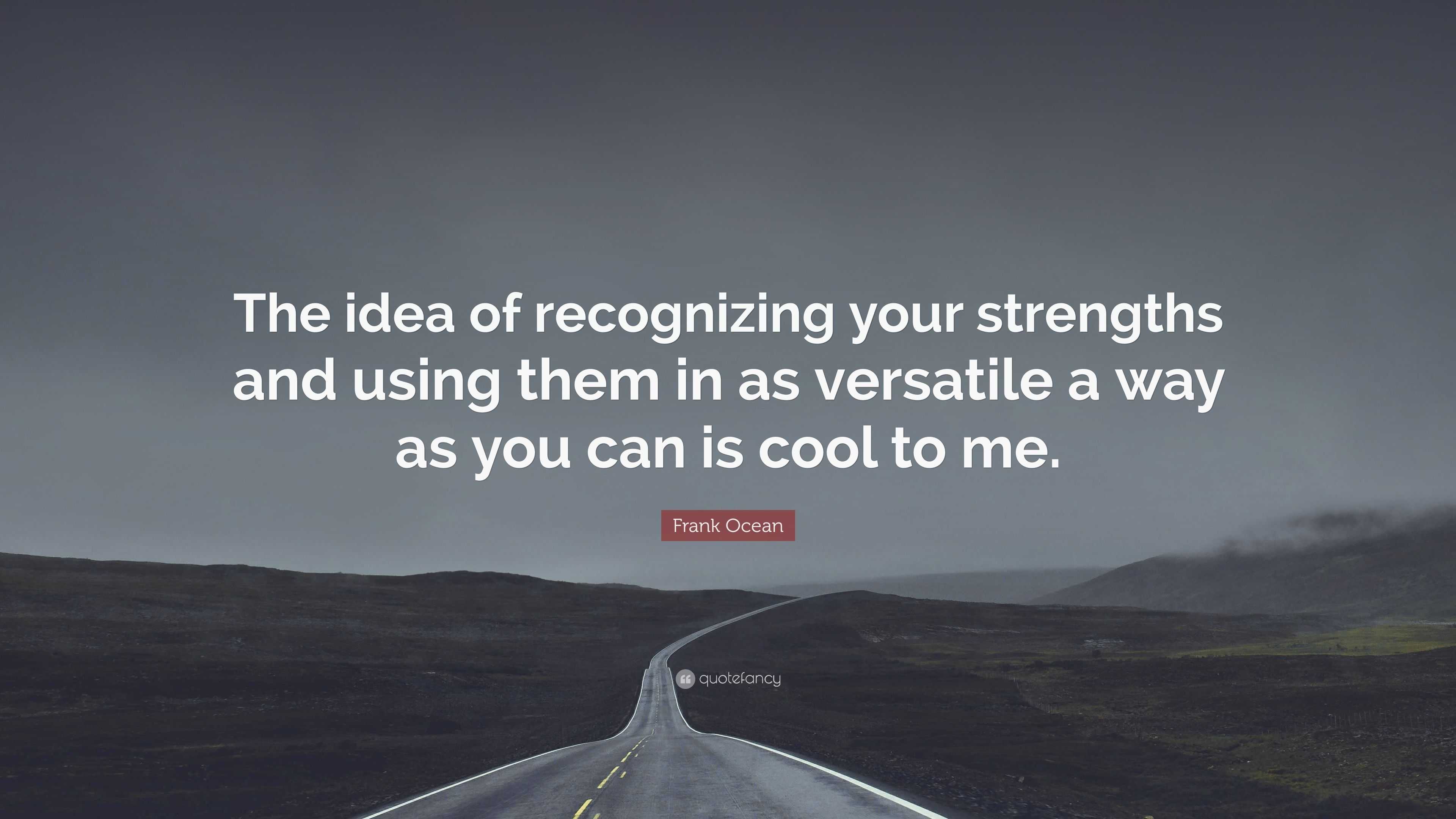 Frank Ocean Quote: “The idea of recognizing your strengths and using ...