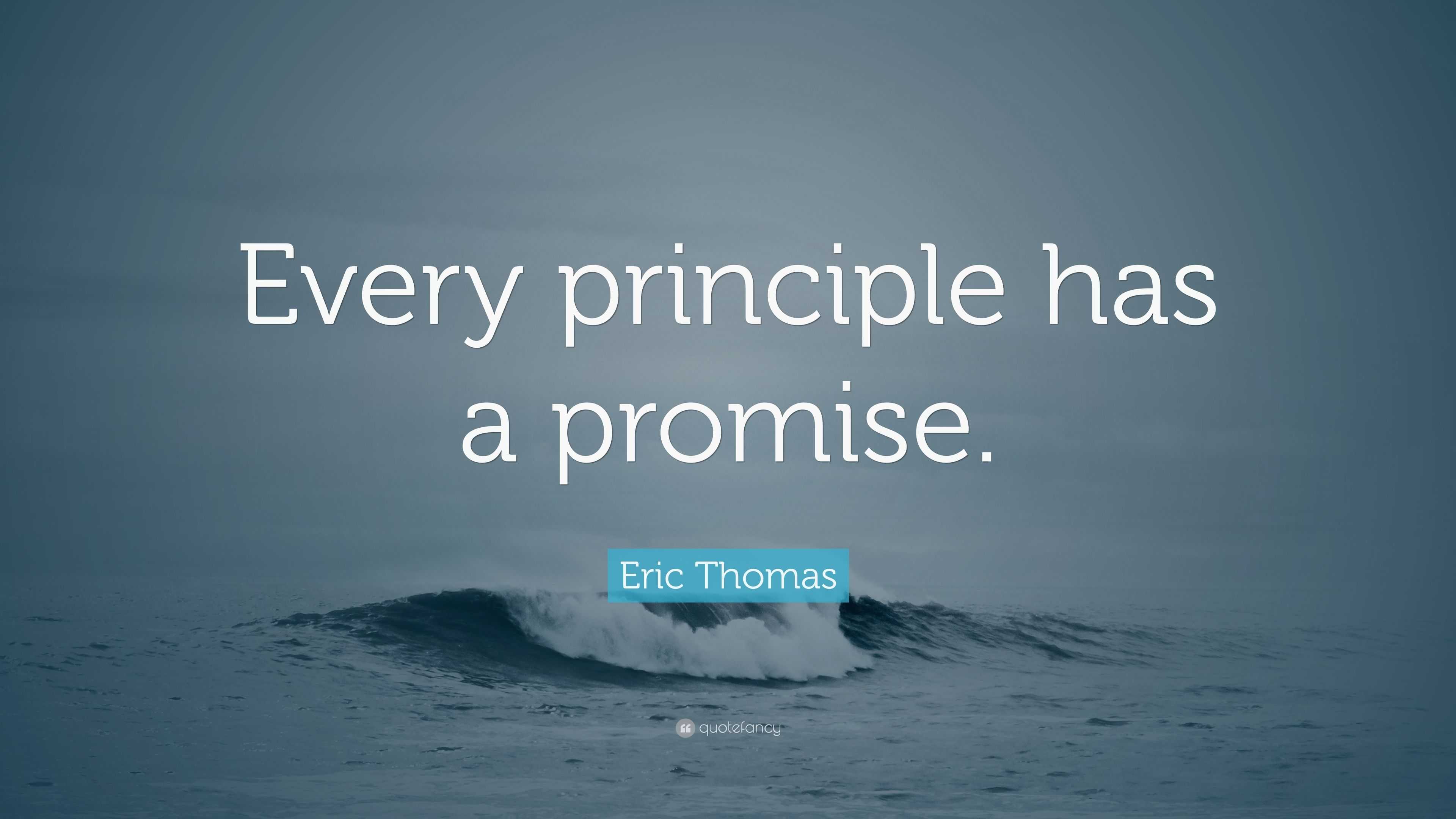 Eric Thomas Quote: “Every principle has a promise.”