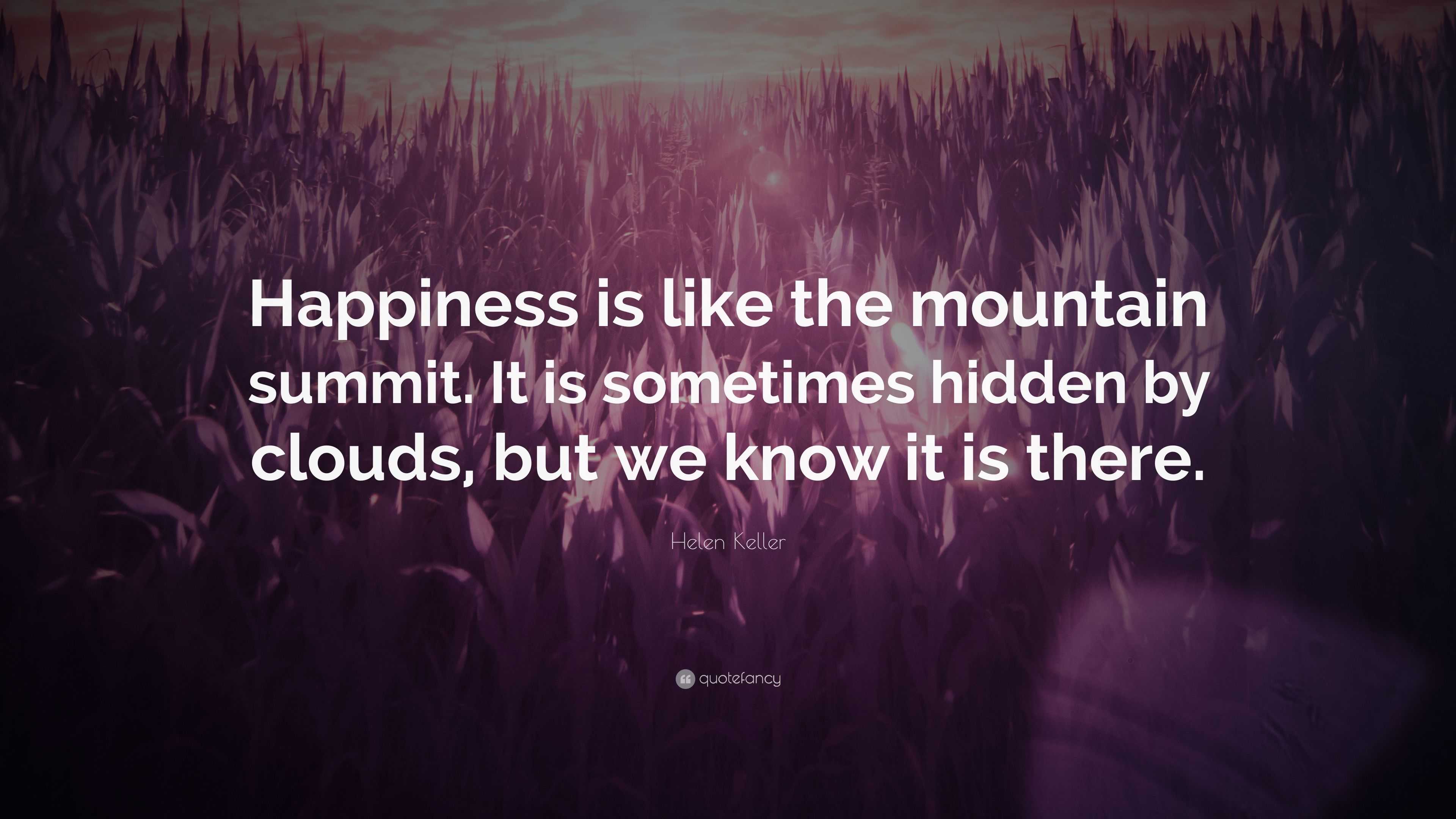 Helen Keller Quote: “Happiness is like the mountain summit. It is ...