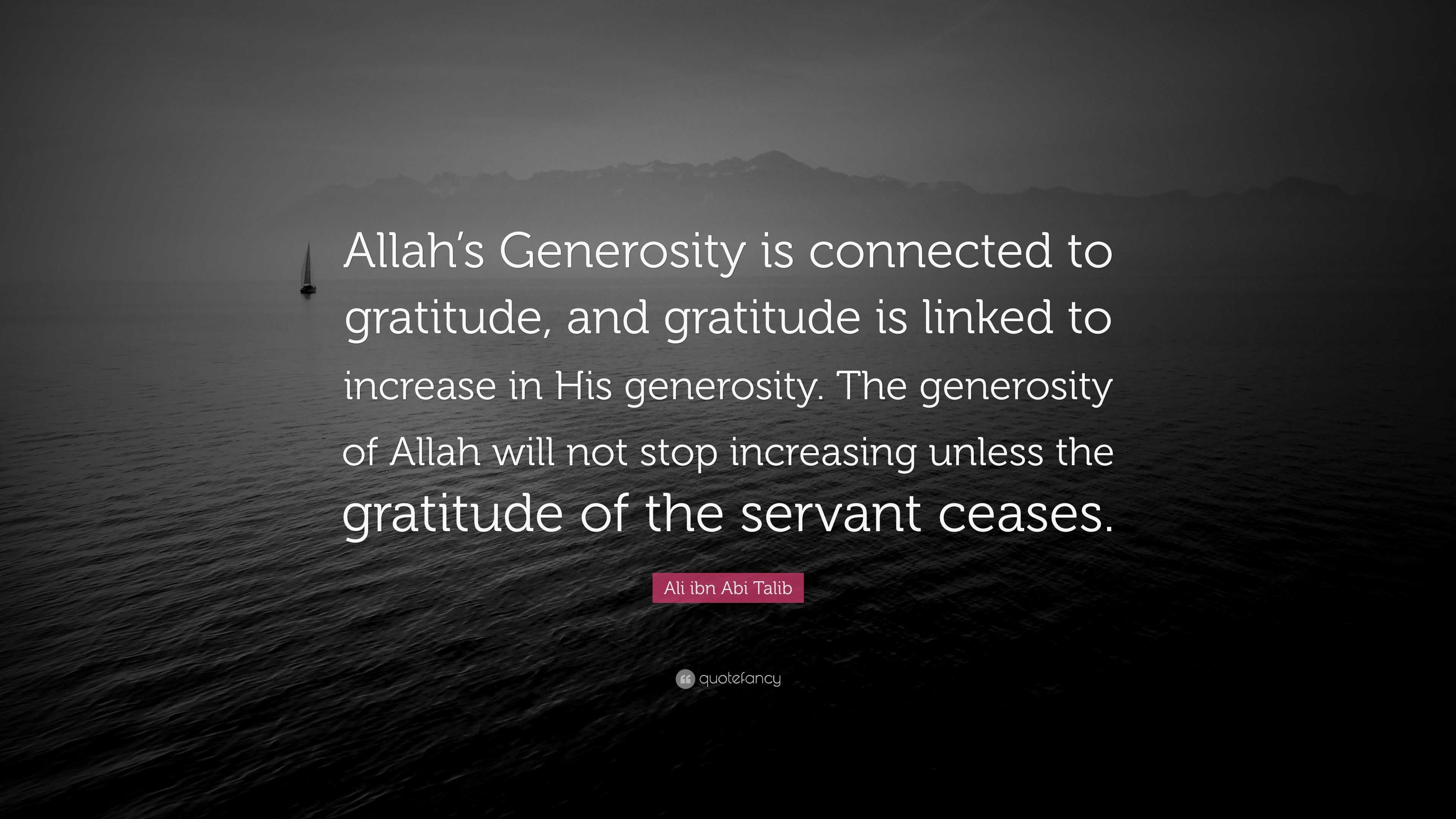 Ali ibn Abi Talib Quote: “Allah’s Generosity is connected to gratitude ...