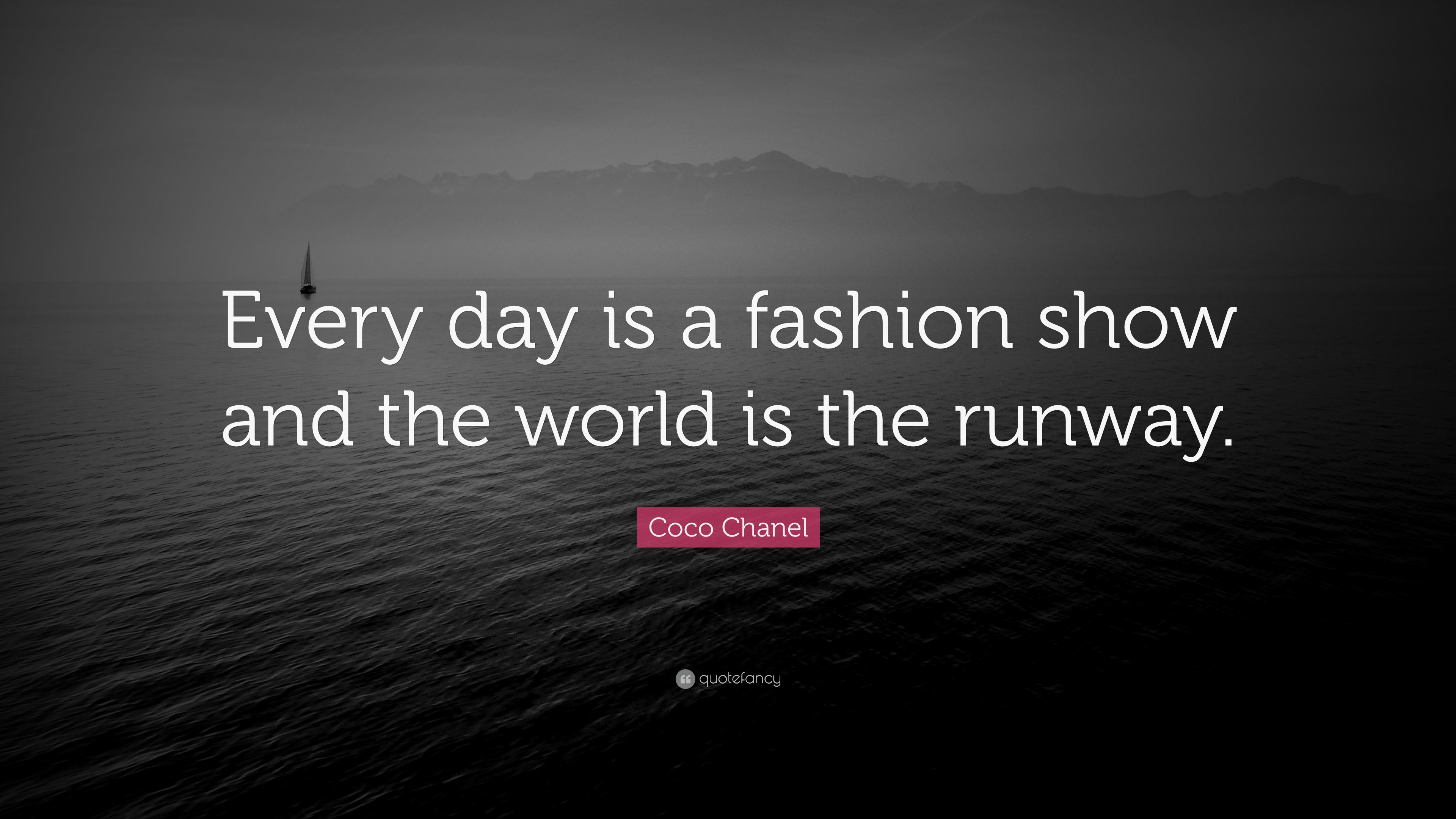 Coco Chanel Quote: “Every day is a fashion show and the world is the ...