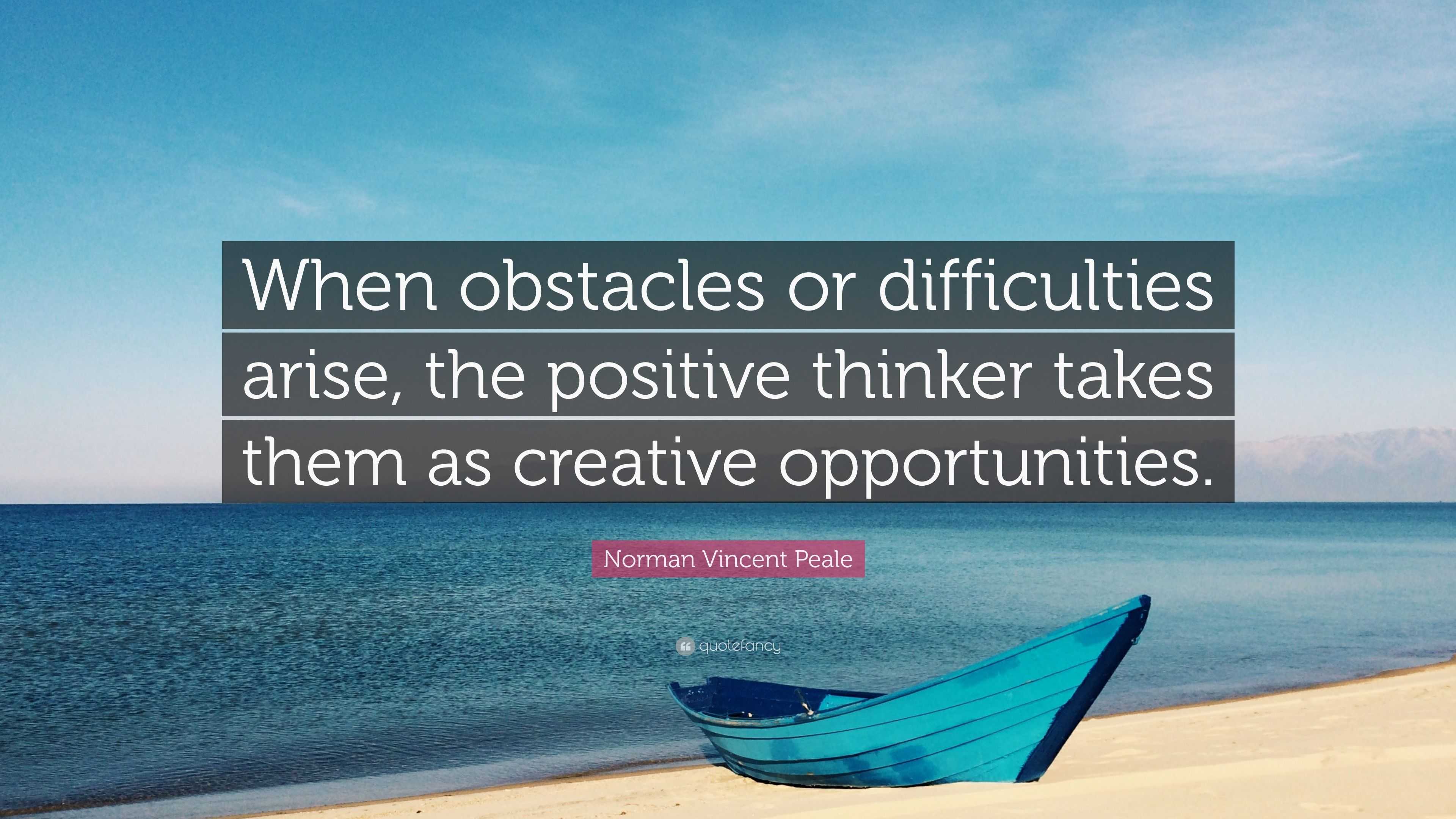 Norman Vincent Peale Quote: “When obstacles or difficulties arise, the ...