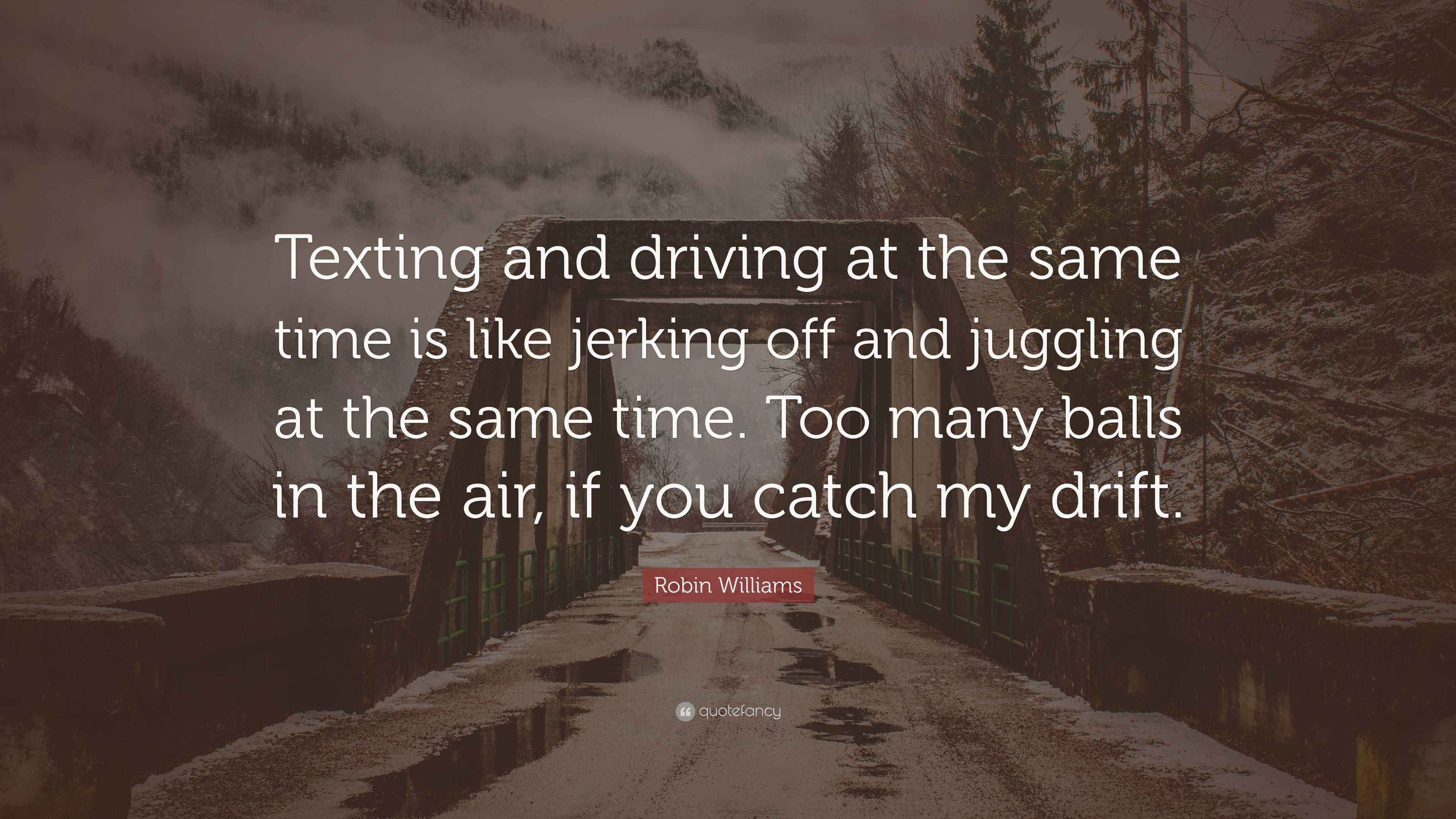 Robin Williams Quote: “Texting and driving at the same time is like ...