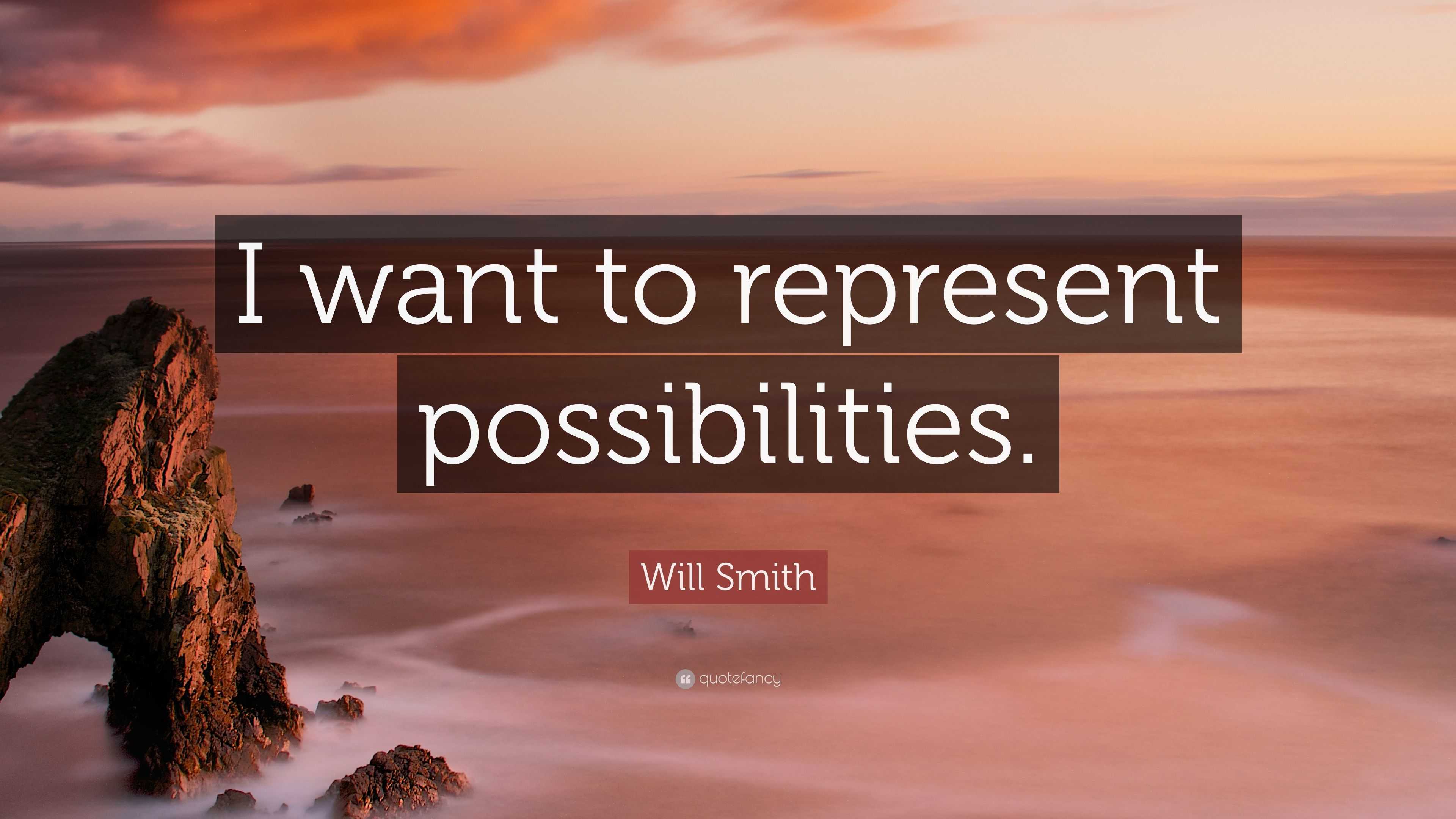 Will Smith Quote: “I want to represent possibilities.”