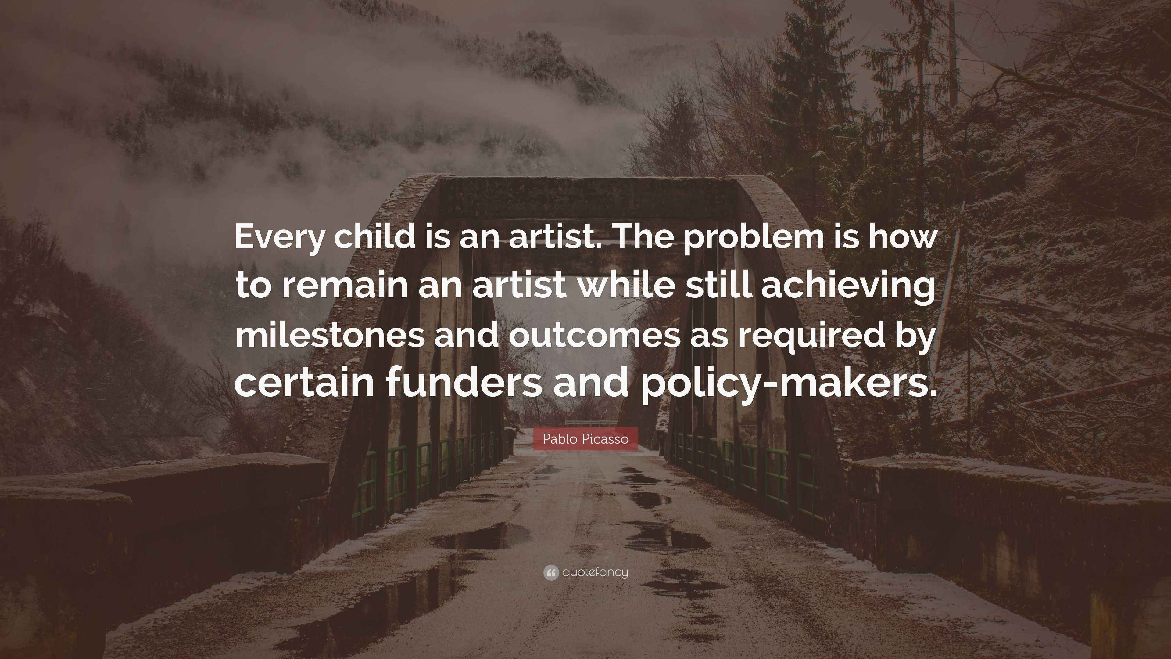 Pablo Picasso Quote: “Every child is an artist. The problem is how to ...