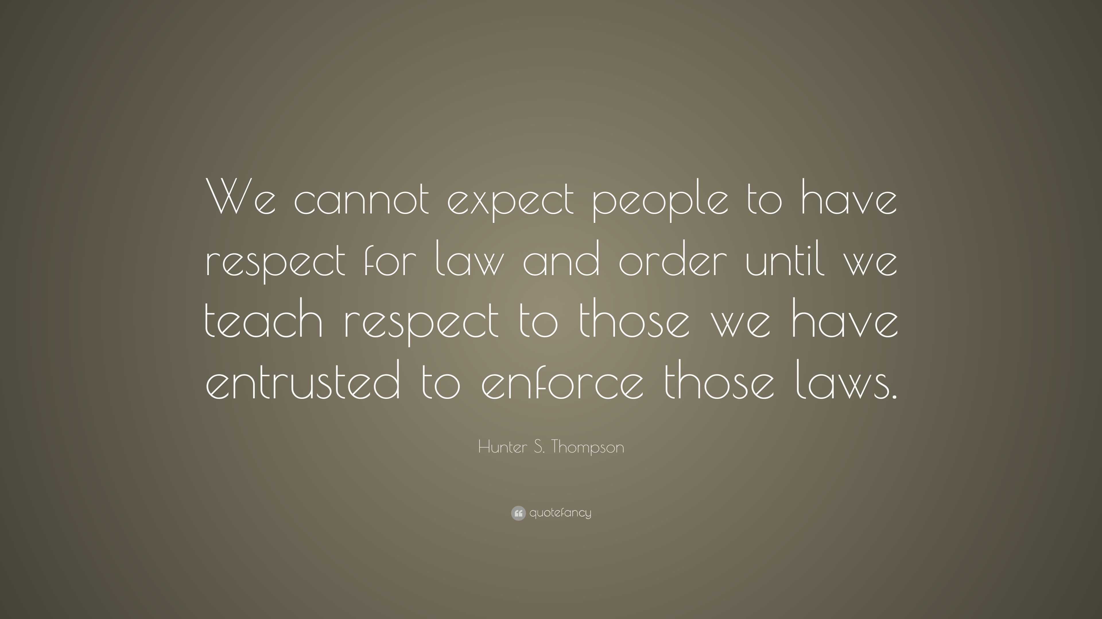 Hunter S. Thompson Quote: “We cannot expect people to have respect for ...