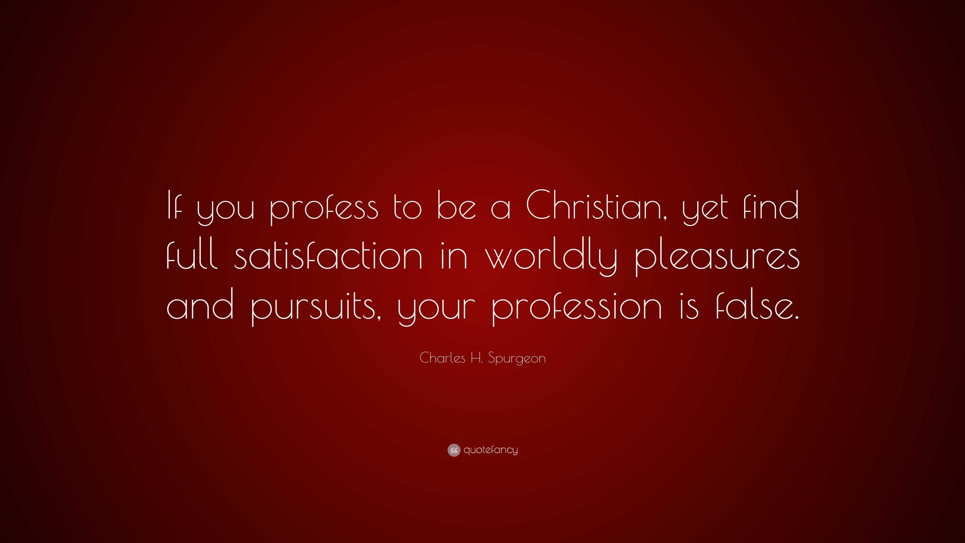 Charles H. Spurgeon Quote: “If you profess to be a Christian, yet find ...