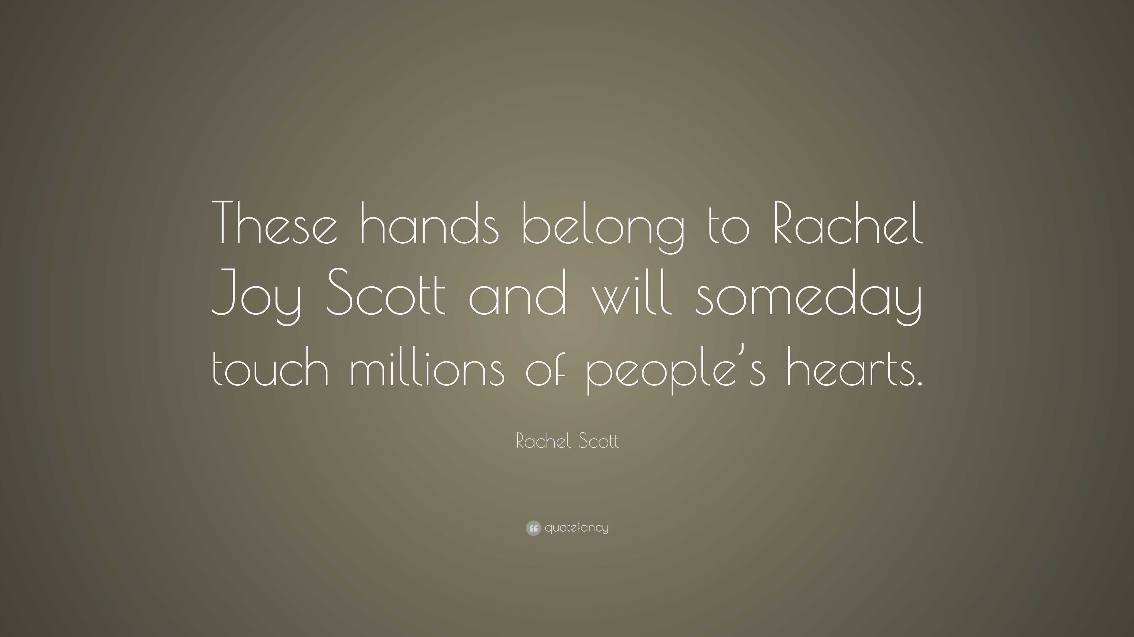 Rachel Scott Quote: “These hands belong to Rachel Joy Scott and will ...