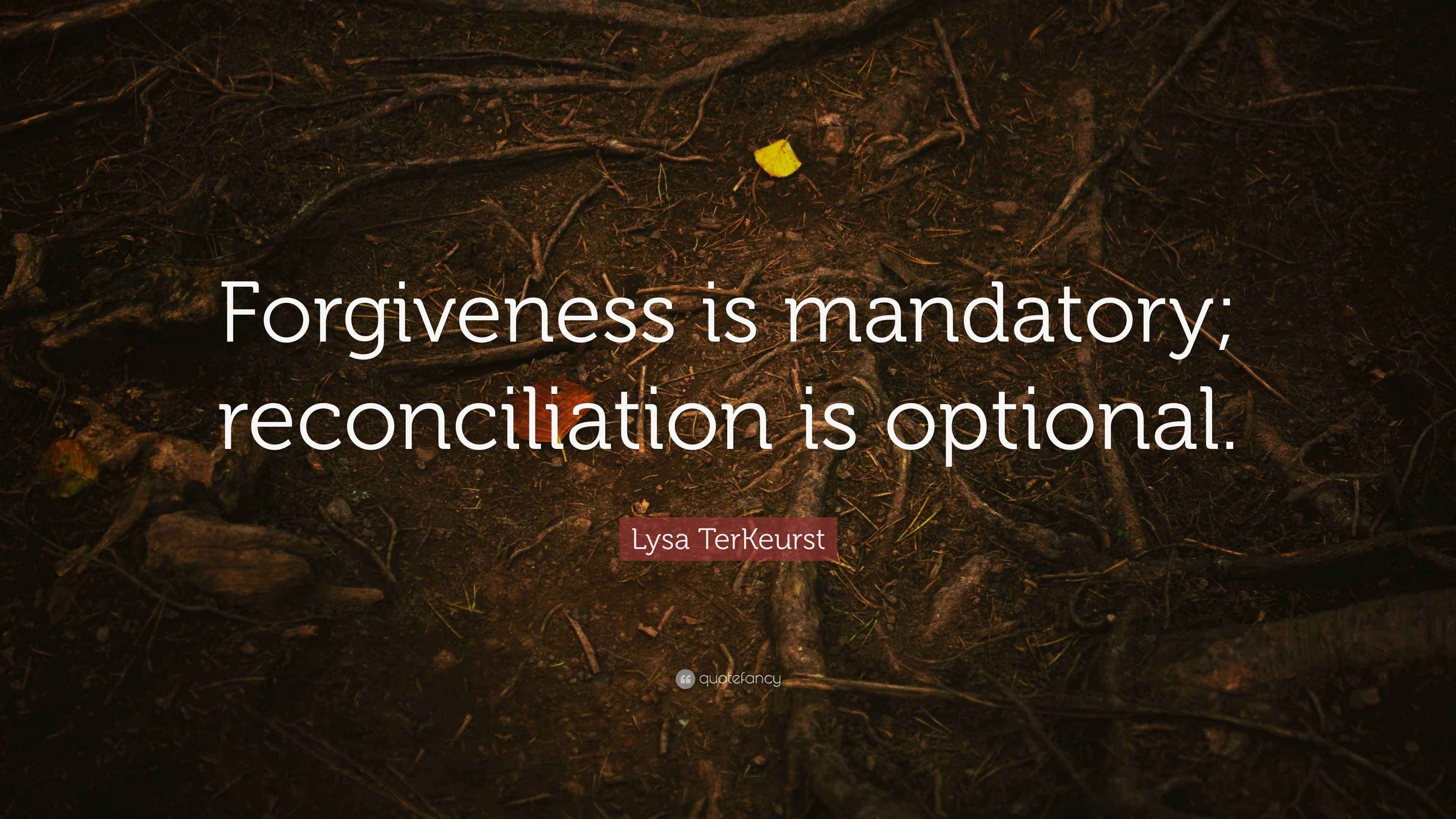 Lysa TerKeurst Quote: “Forgiveness is mandatory; reconciliation is optional.”