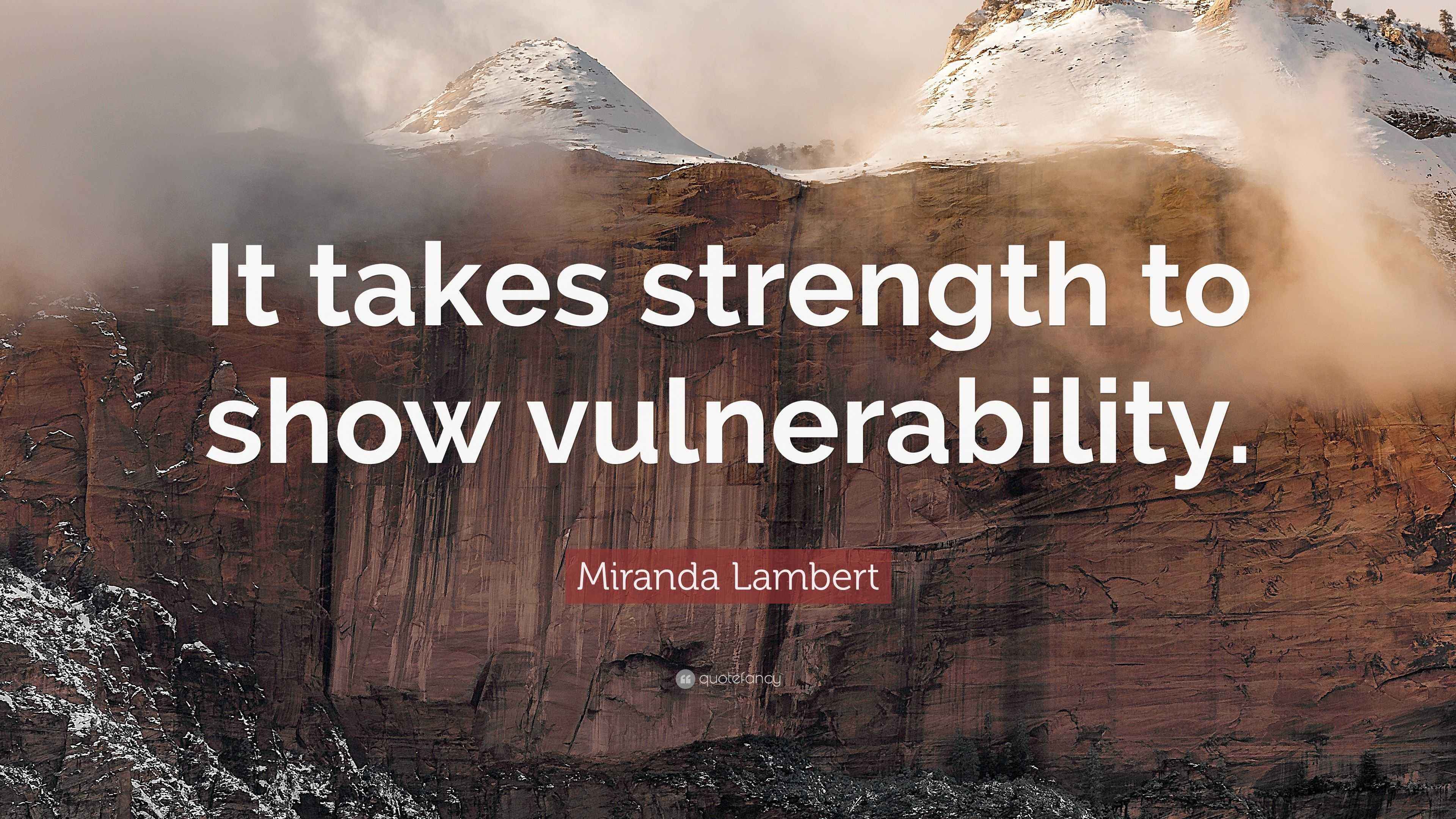 Miranda Lambert Quote: “It takes strength to show vulnerability.”