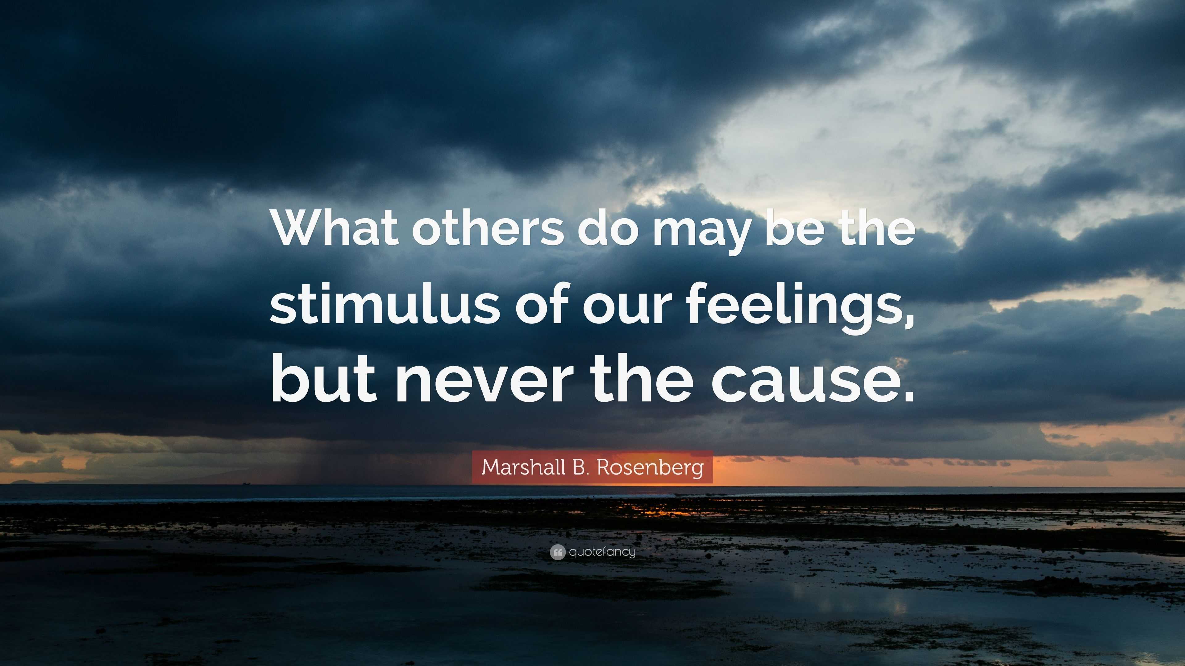 Marshall B. Rosenberg Quote: “What others do may be the stimulus of our ...