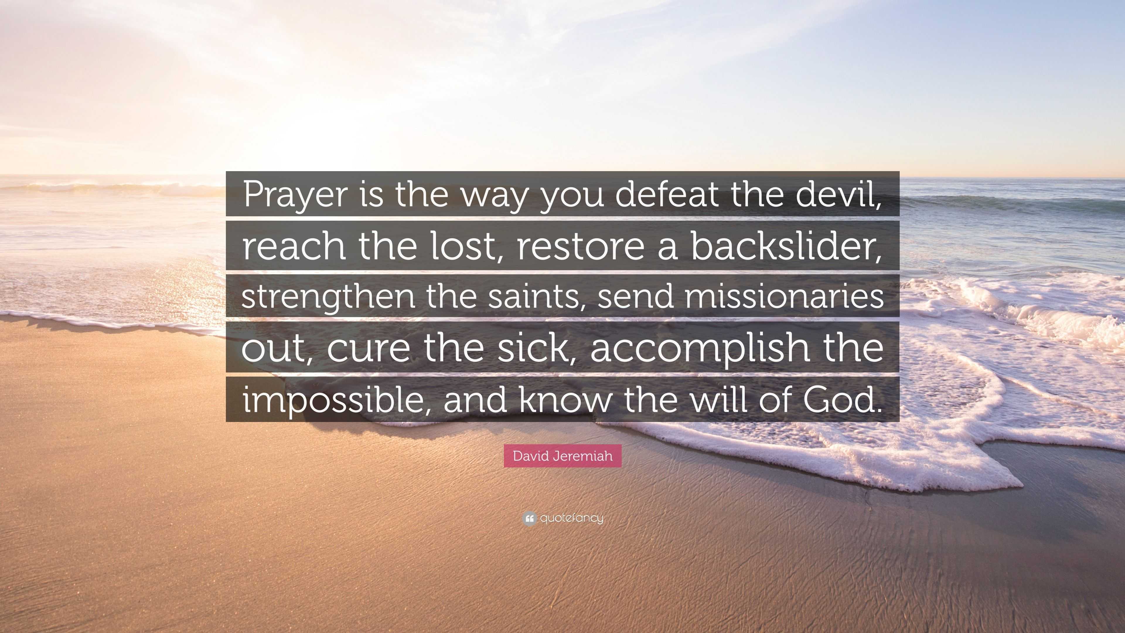 David Jeremiah Quote: “Prayer is the way you defeat the devil, reach ...