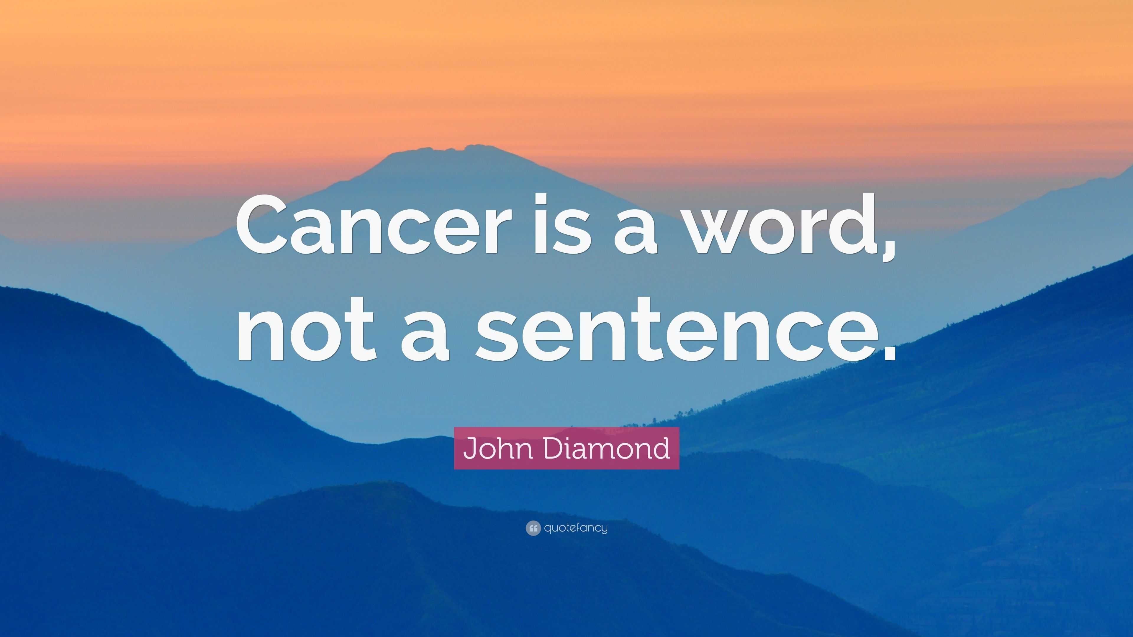 John Diamond Quote: “Cancer is a word, not a sentence.”