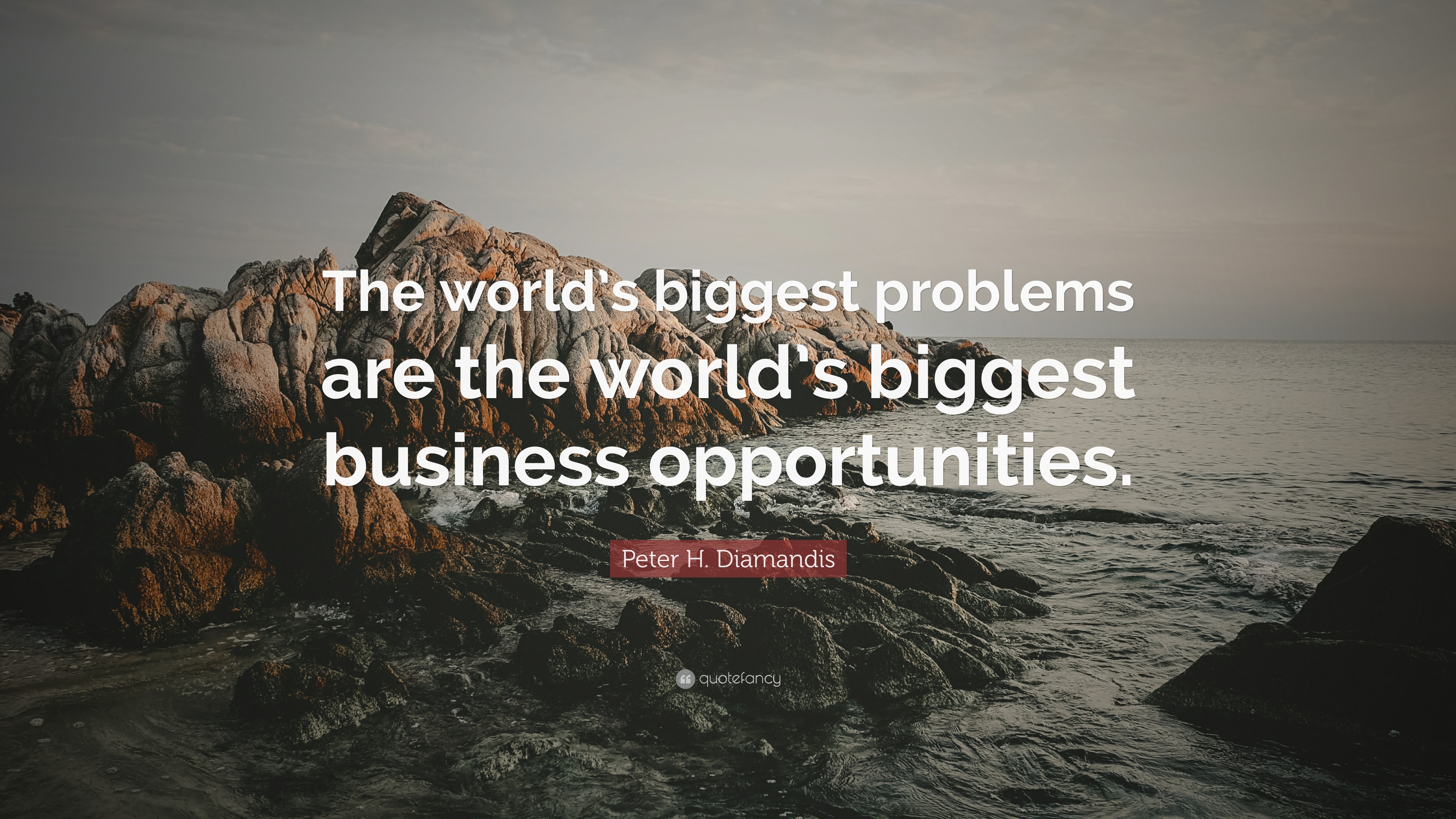 Peter H. Diamandis Quote: “The world’s biggest problems are the world’s ...