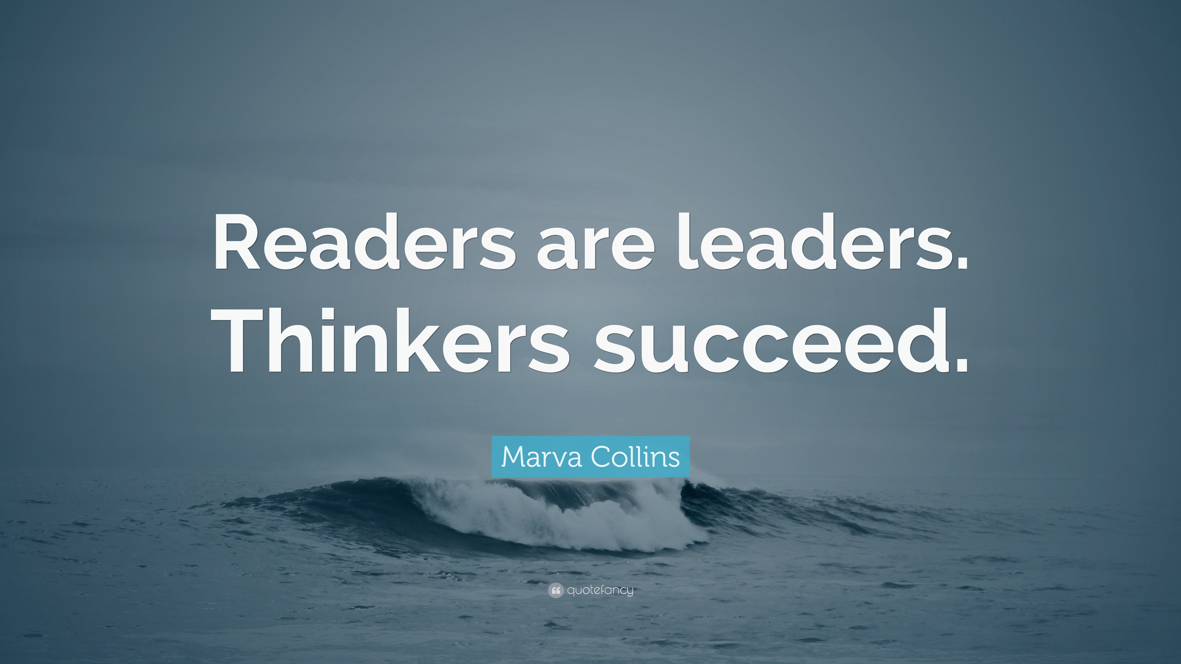 Marva Collins Quote: “Readers are leaders. Thinkers succeed.”