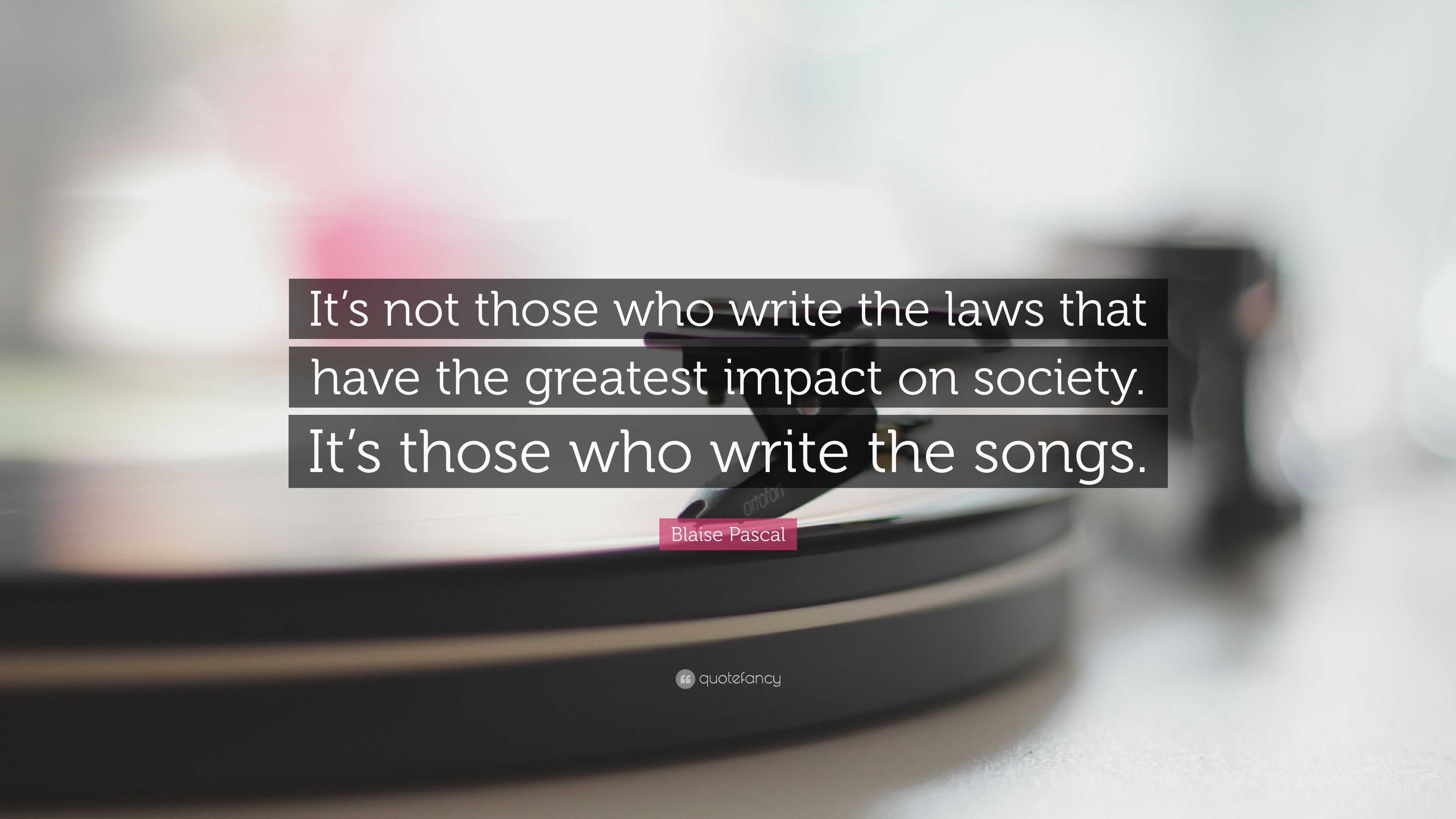 Blaise Pascal Quote: “It’s not those who write the laws that have the ...