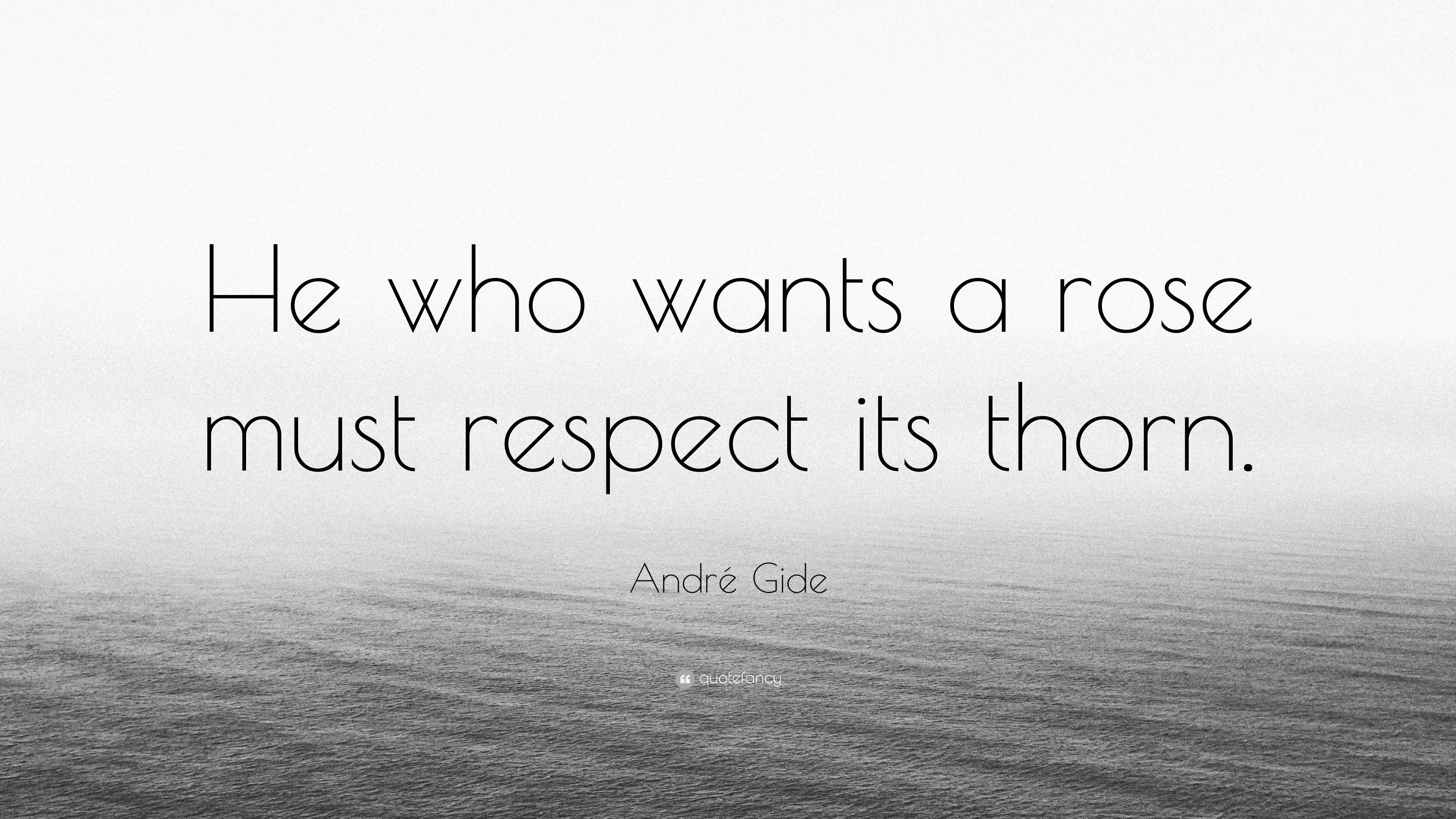 André Gide Quote: “He who wants a rose must respect its thorn.”