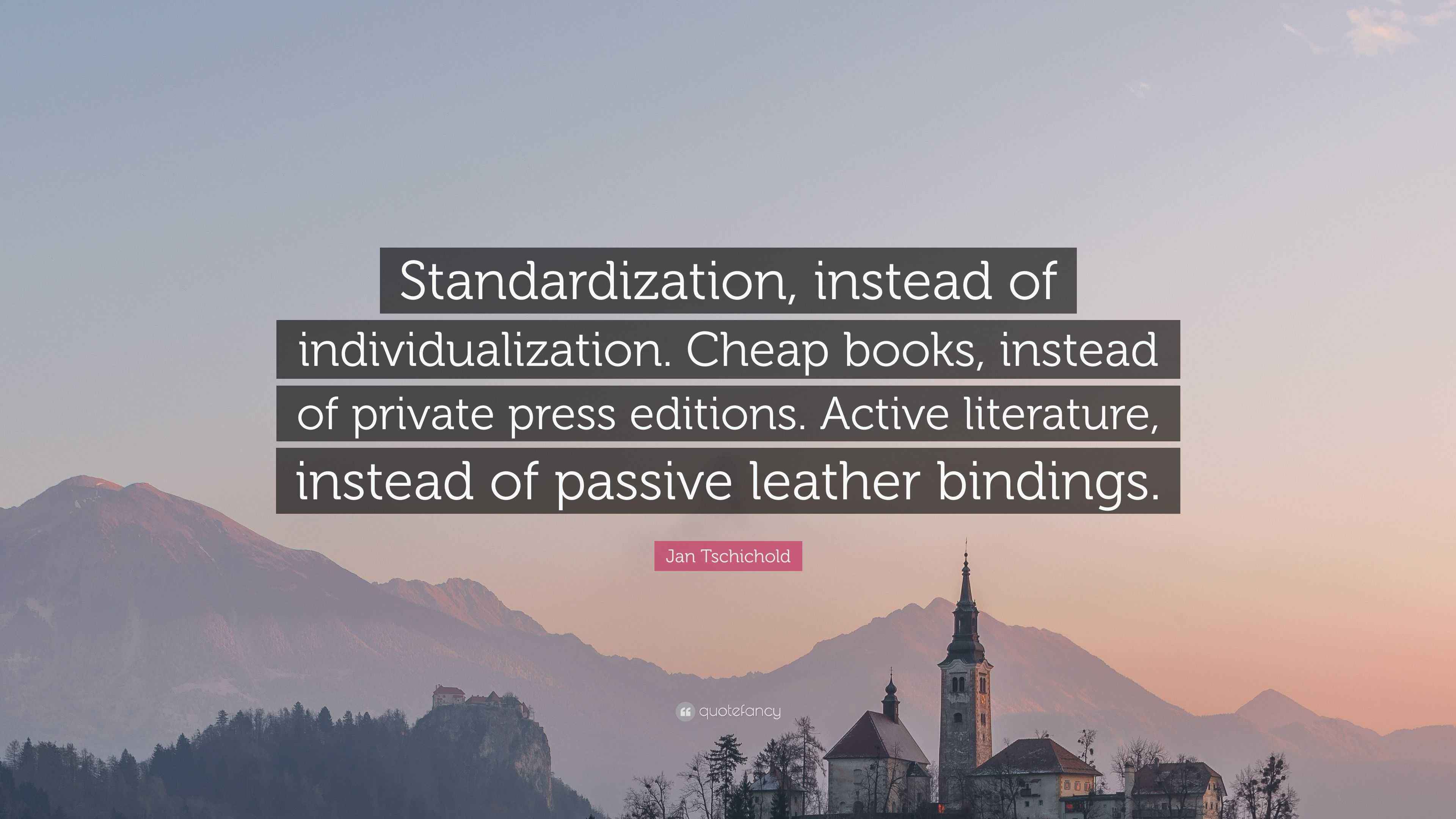 Jan Tschichold Quote: “Standardization, instead of individualization ...