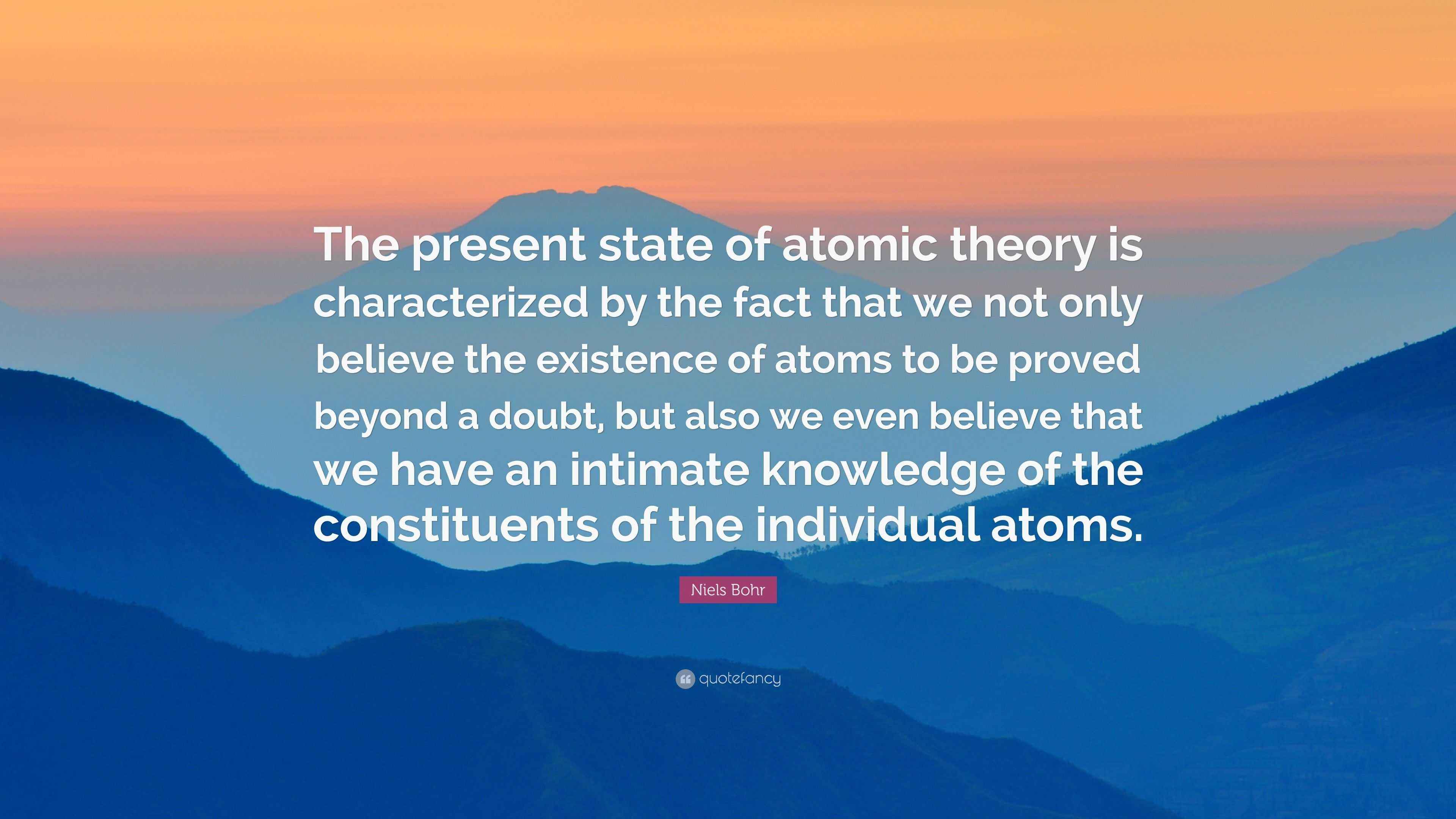 Niels Bohr Quote: “The present state of atomic theory is characterized ...