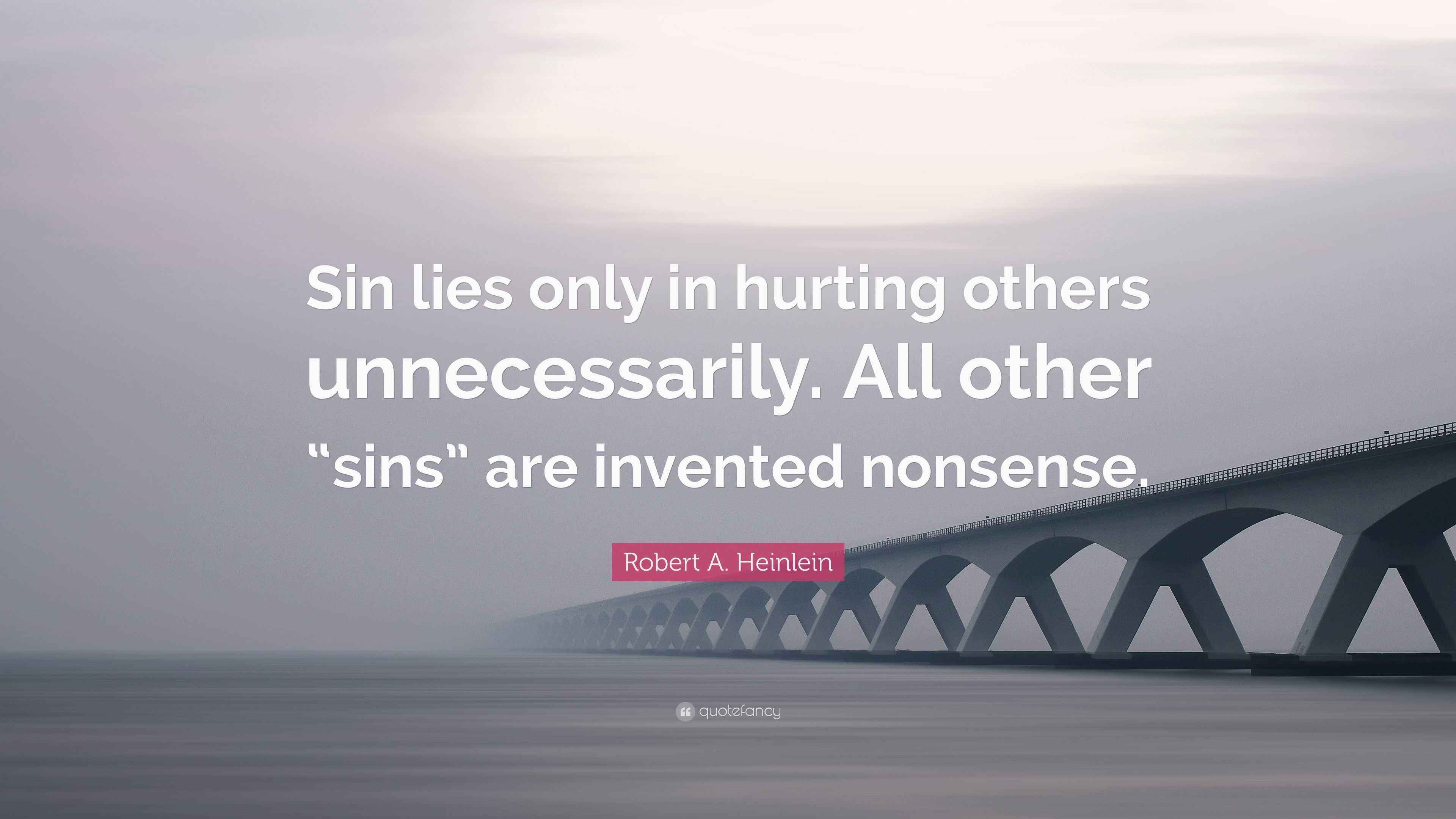 Robert A. Heinlein Quote: “Sin lies only in hurting others ...