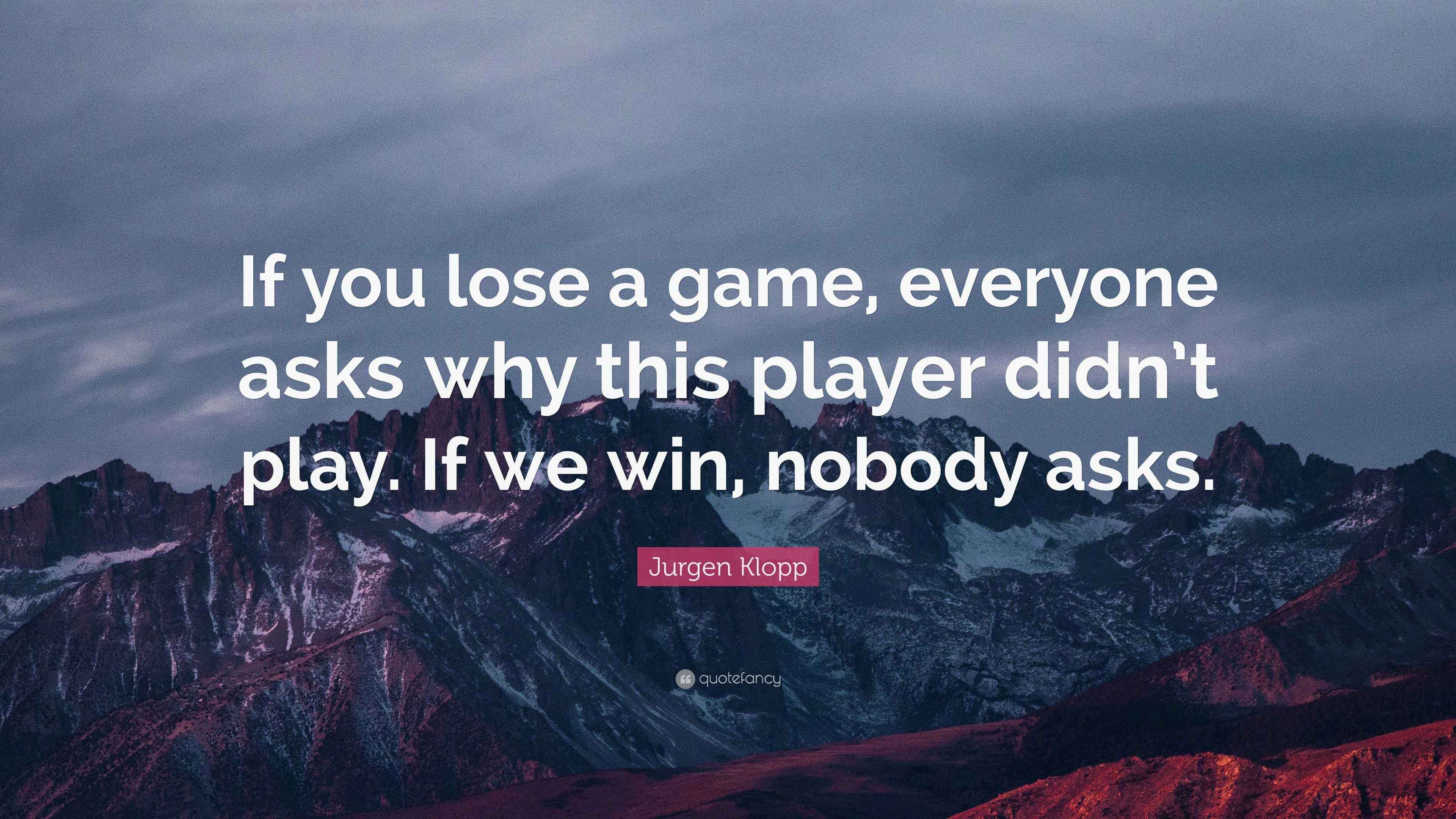 Jurgen Klopp Quote: “If you lose a game, everyone asks why this player ...