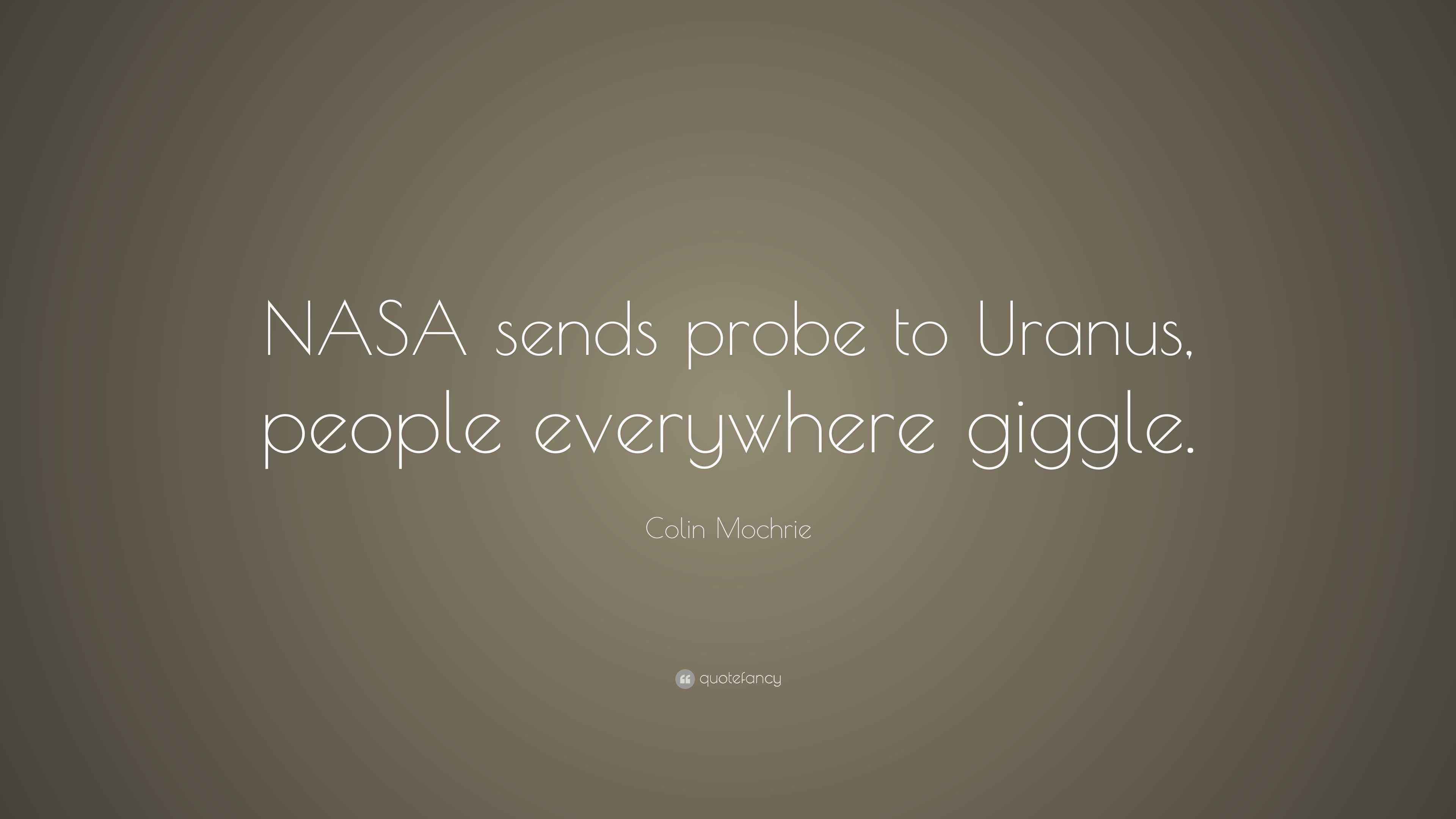 Colin Mochrie Quote: “NASA sends probe to Uranus, people everywhere ...