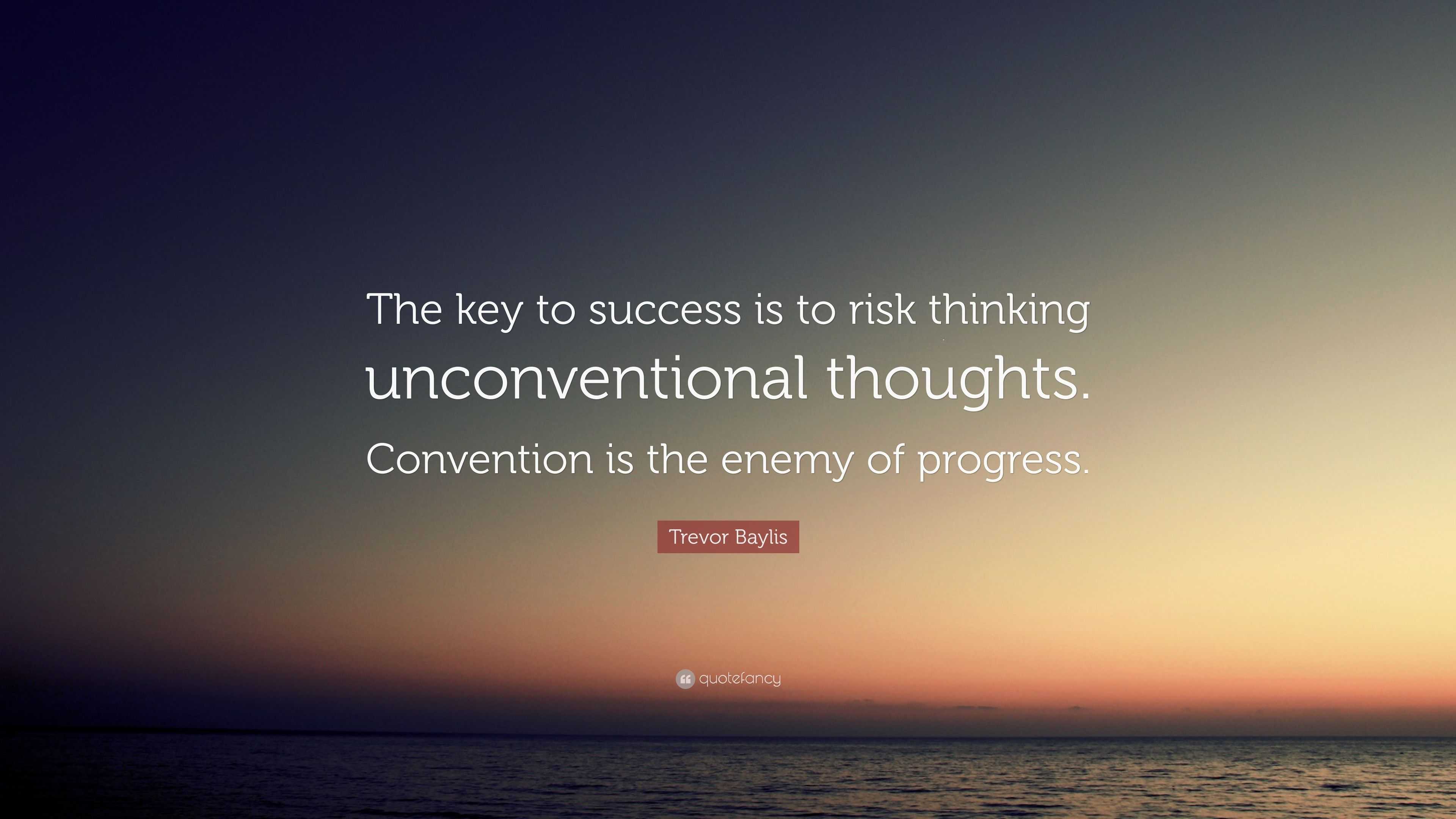 Trevor Baylis Quote: “The key to success is to risk thinking ...