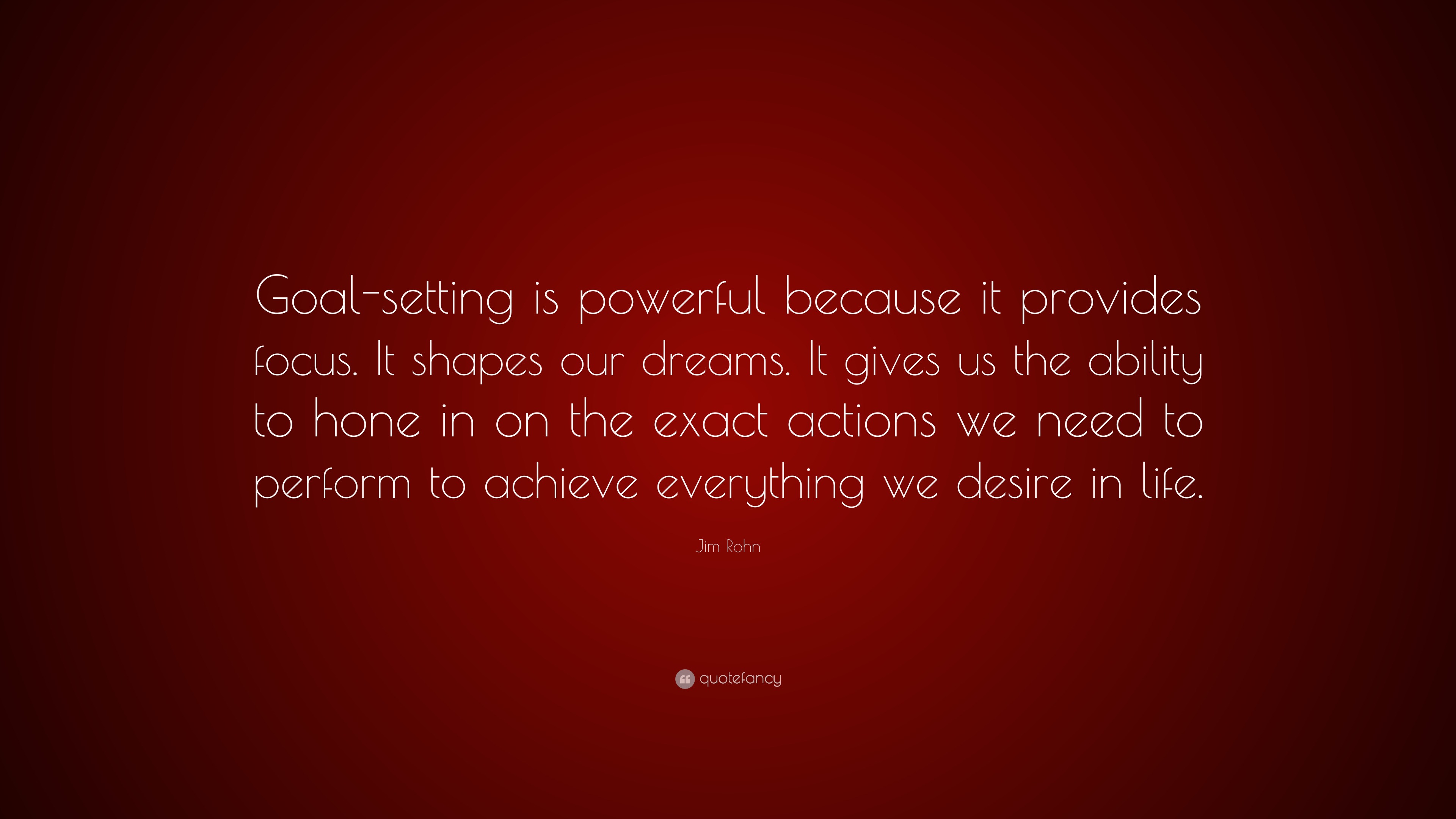 Jim Rohn Quote: “Goal-setting is powerful because it provides focus. It ...