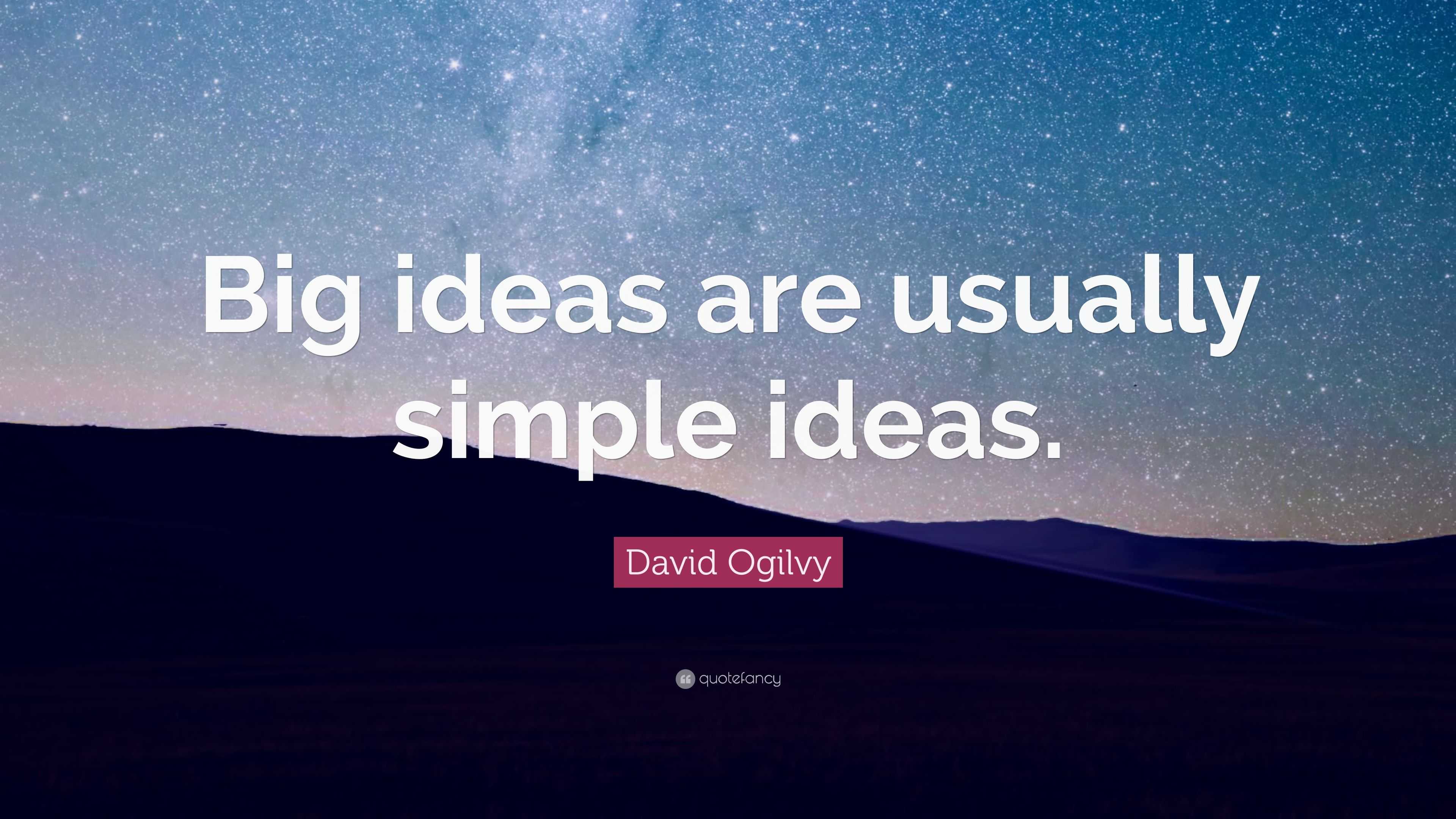 David Ogilvy Quote: “Big ideas are usually simple ideas.”