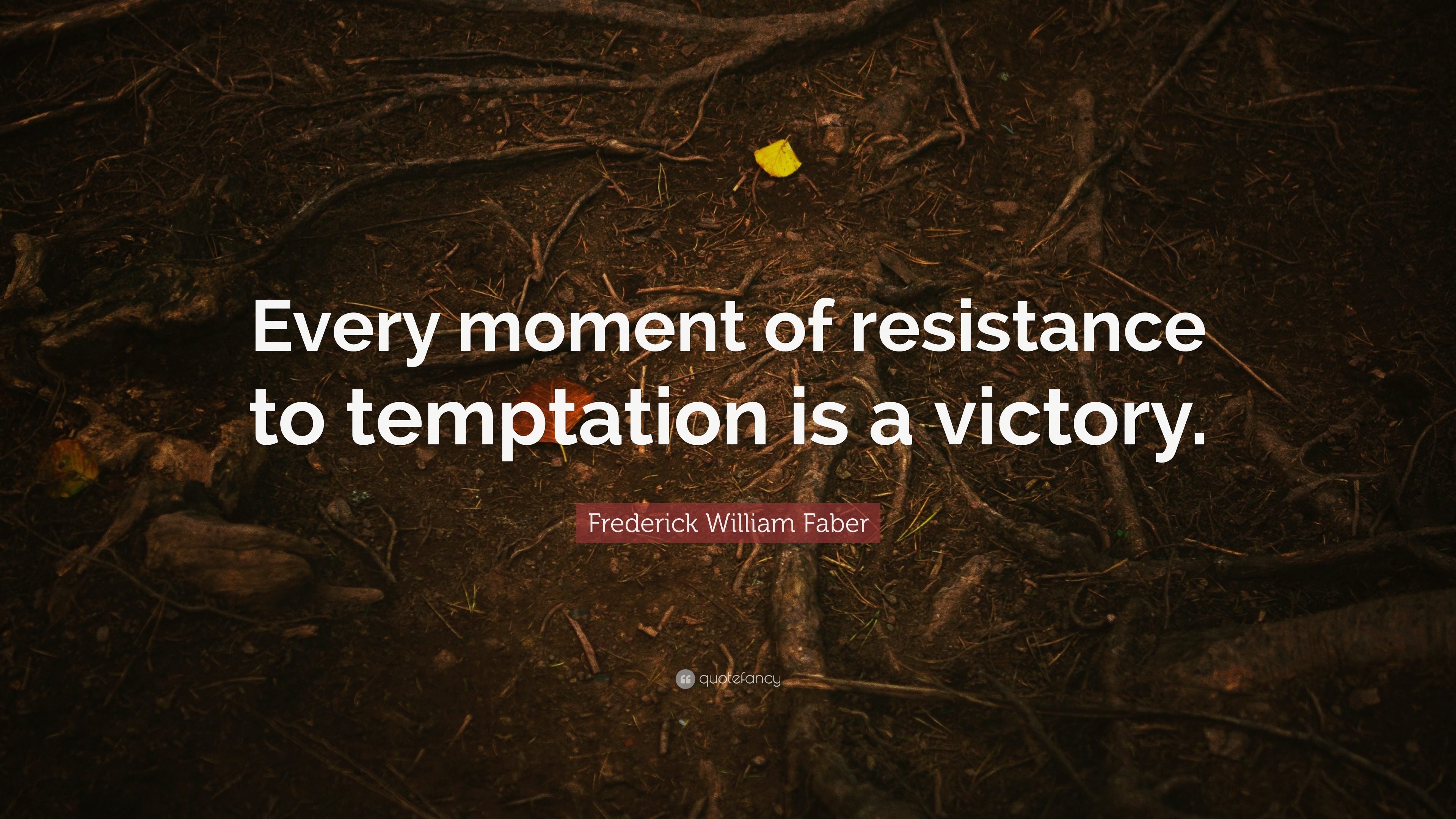 Frederick William Faber Quote: “Every moment of resistance to ...