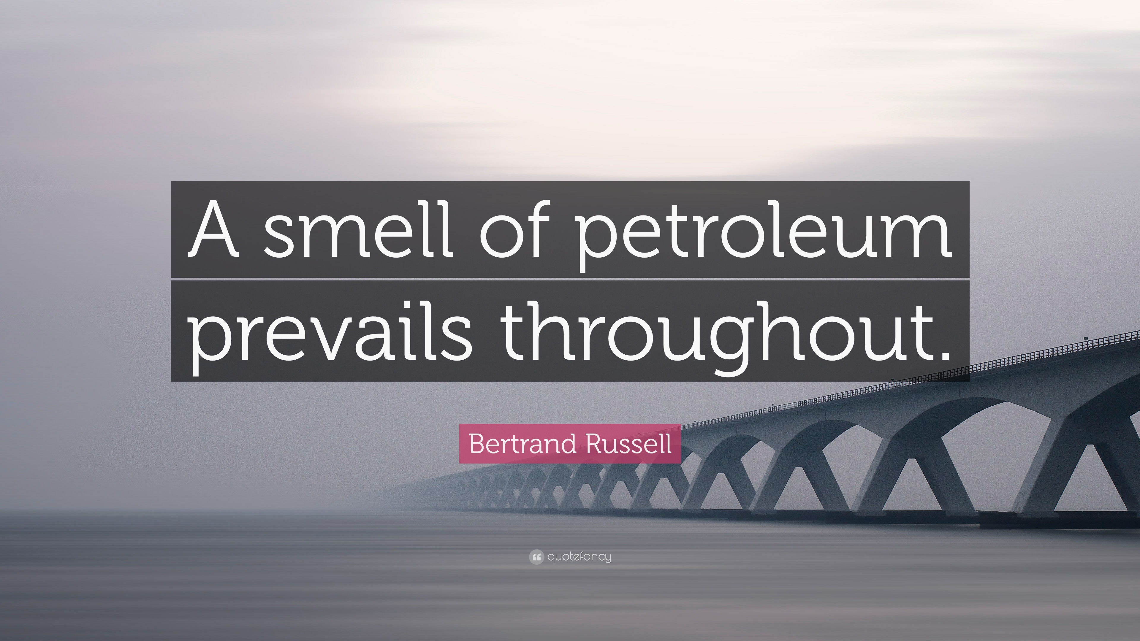 Bertrand Russell Quote: “A smell of petroleum prevails throughout.”