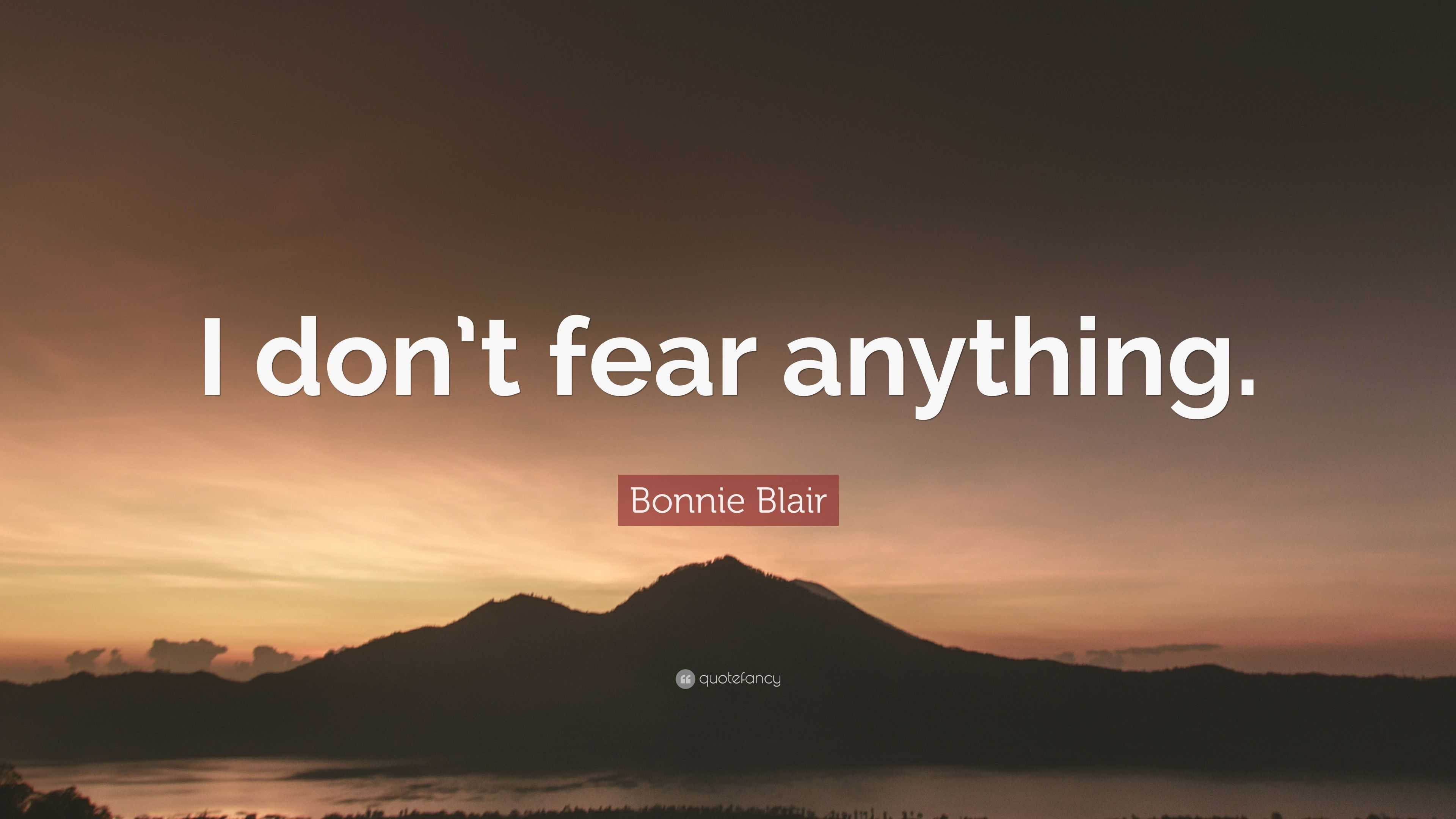 Bonnie Blair Quote: “I don’t fear anything.”