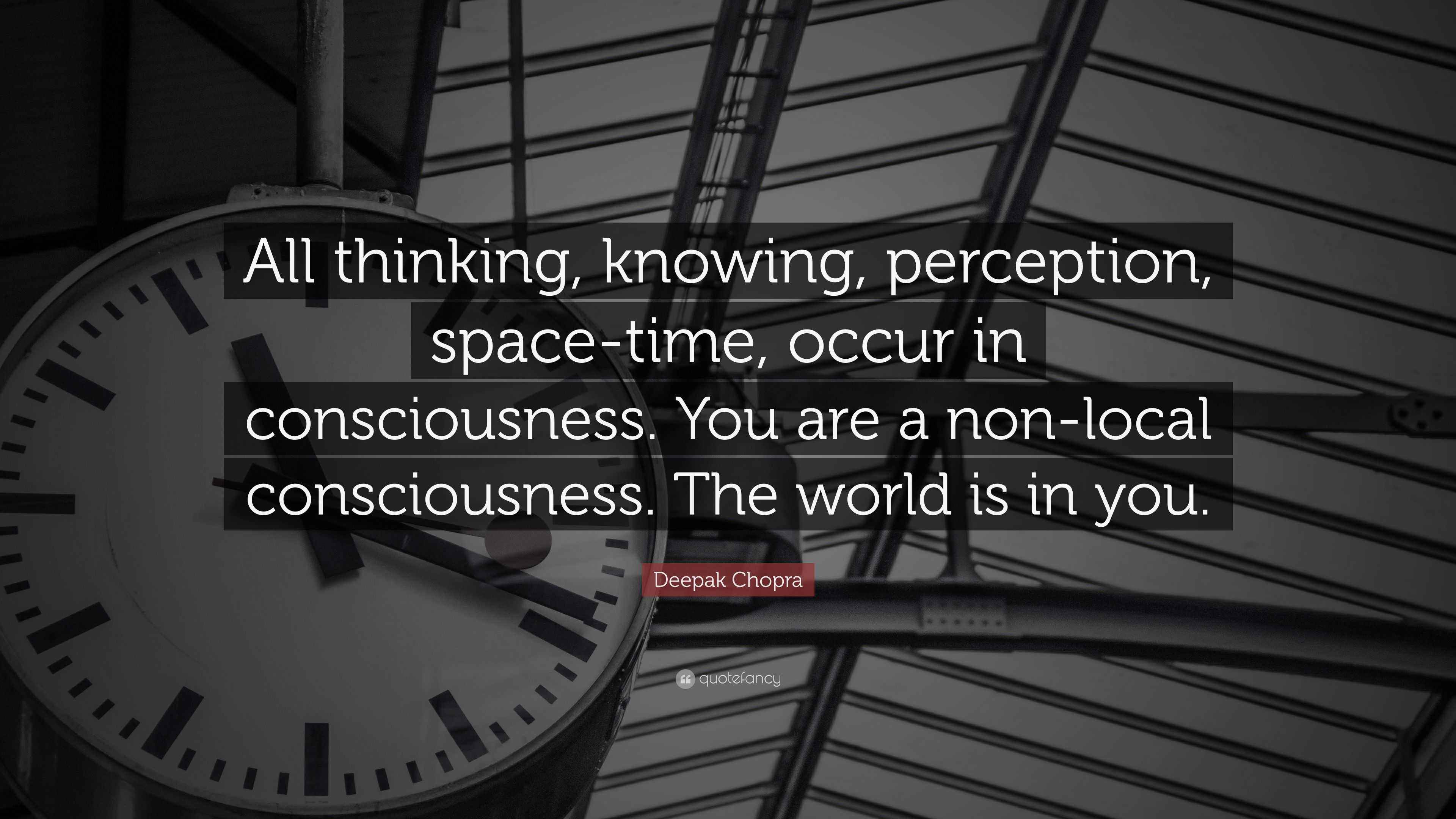 Deepak Chopra Quote: “All thinking, knowing, perception, space-time ...