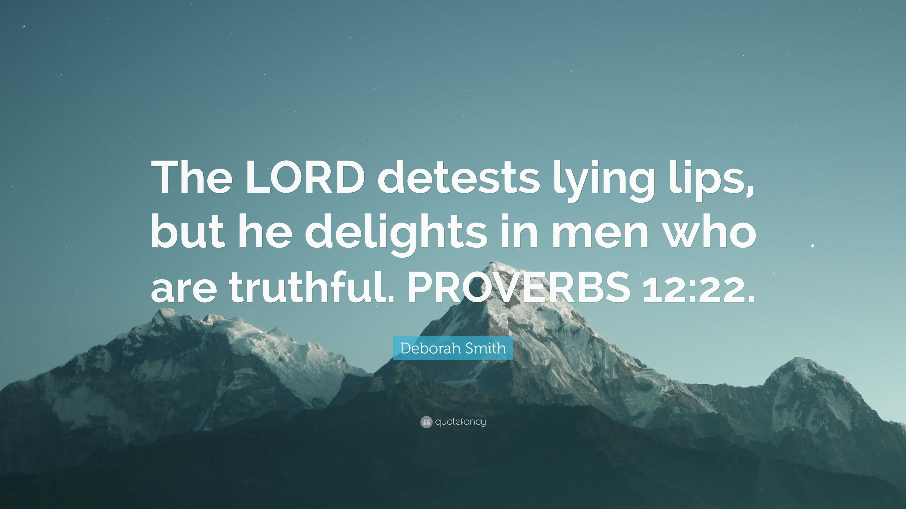 Deborah Smith Quote: “The LORD detests lying lips, but he delights in ...