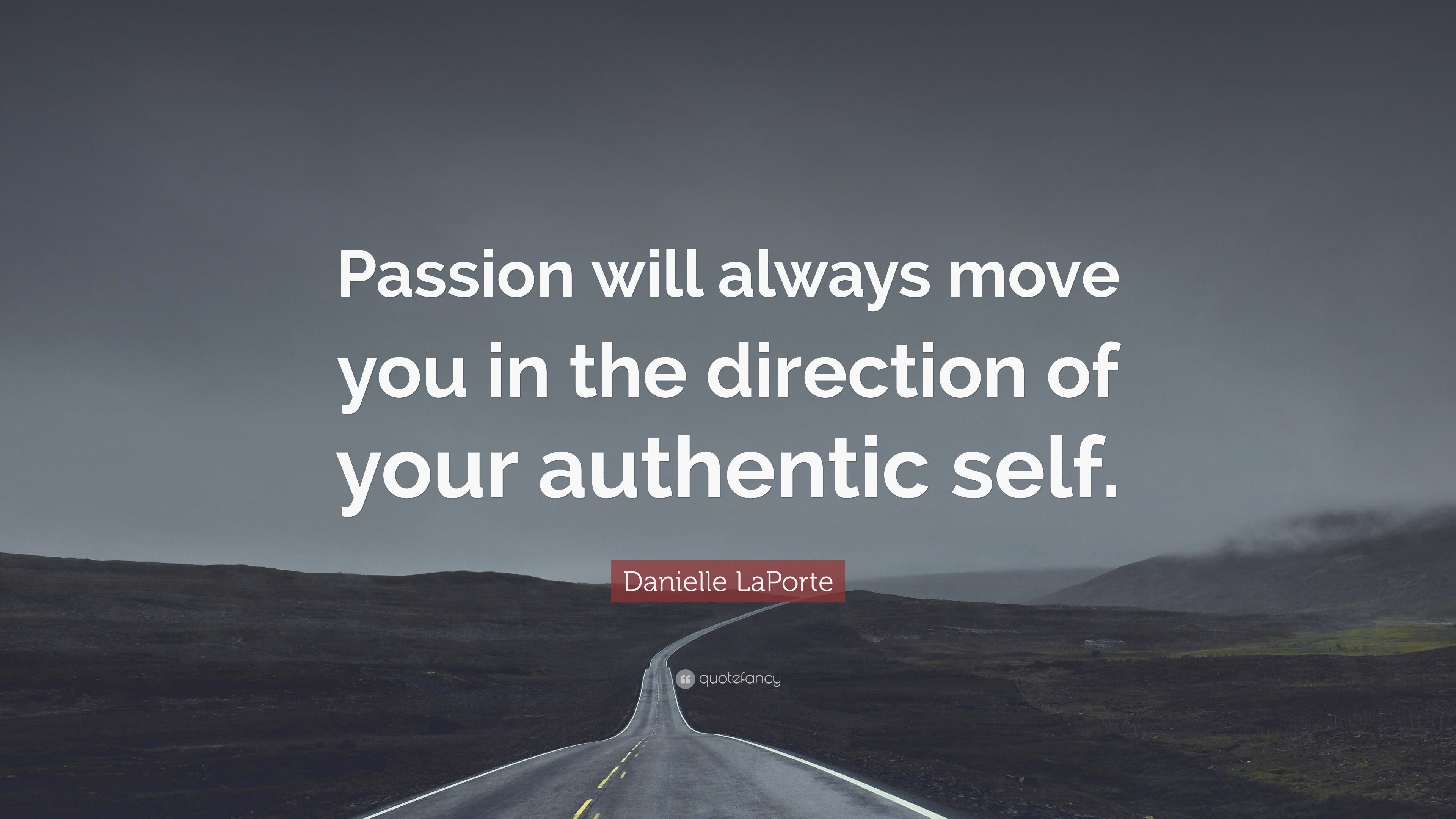 Danielle LaPorte Quote: “Passion will always move you in the direction ...